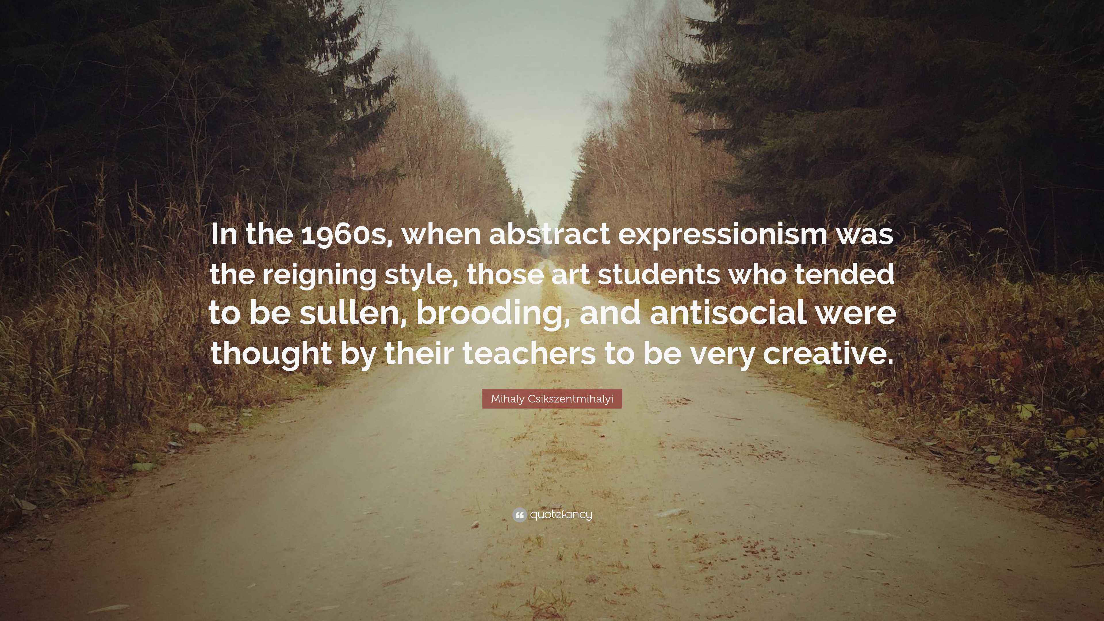 Mihaly Csikszentmihalyi Quote: “In the 1960s, when abstract ...