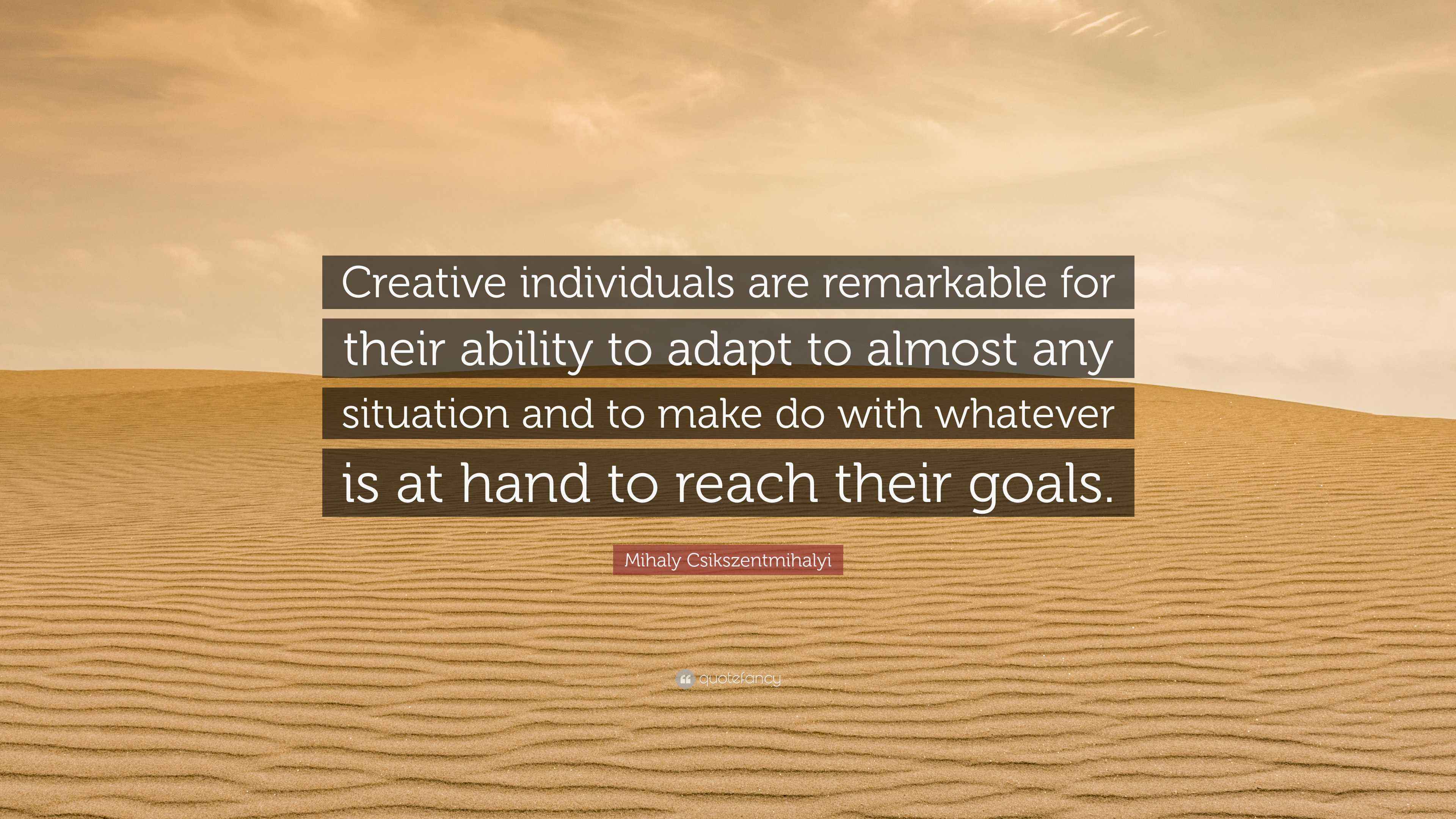 Mihaly Csikszentmihalyi Quote: “Creative individuals are remarkable for ...