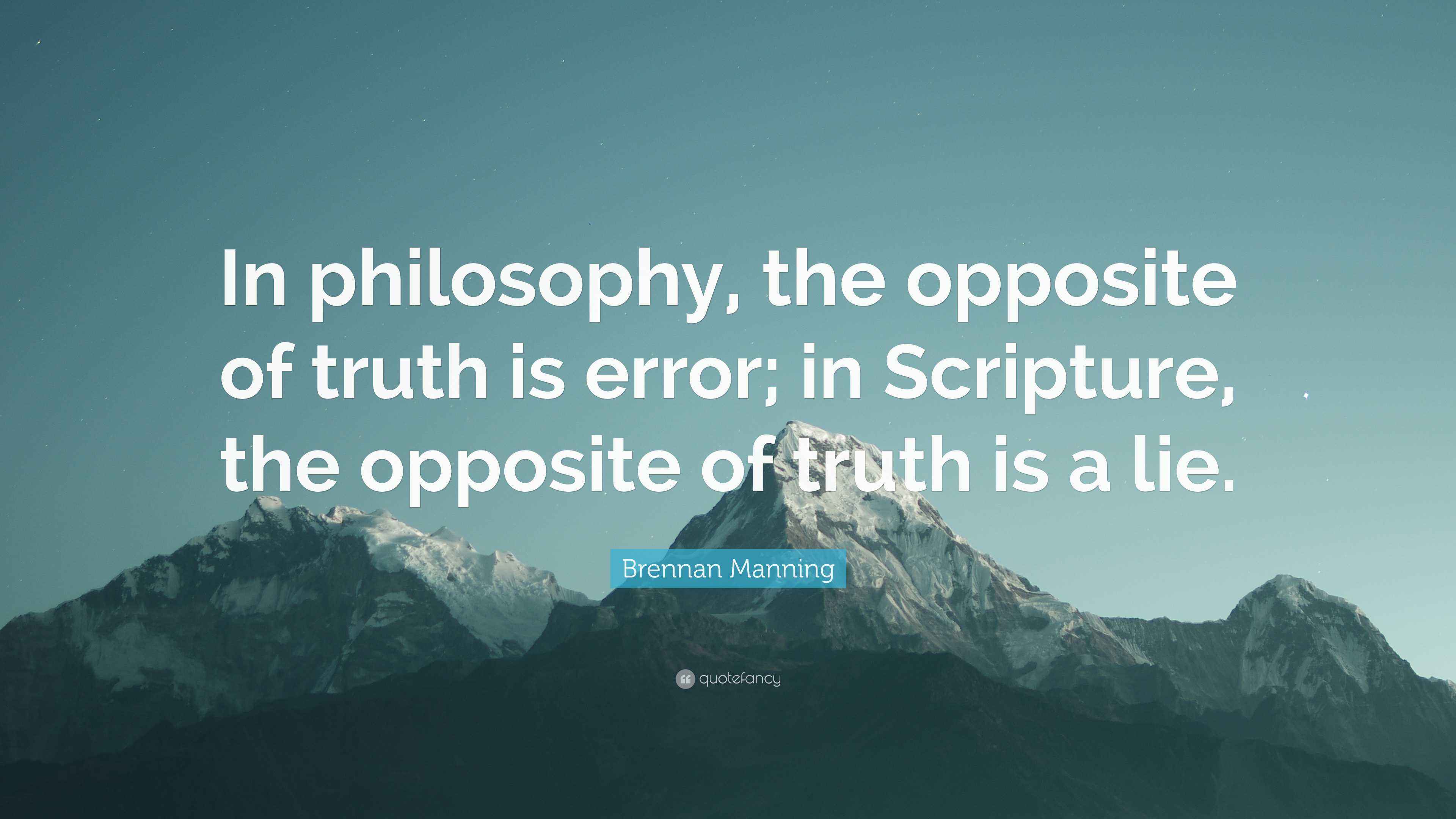 Brennan Manning Quote: “In philosophy, the opposite of truth is error ...