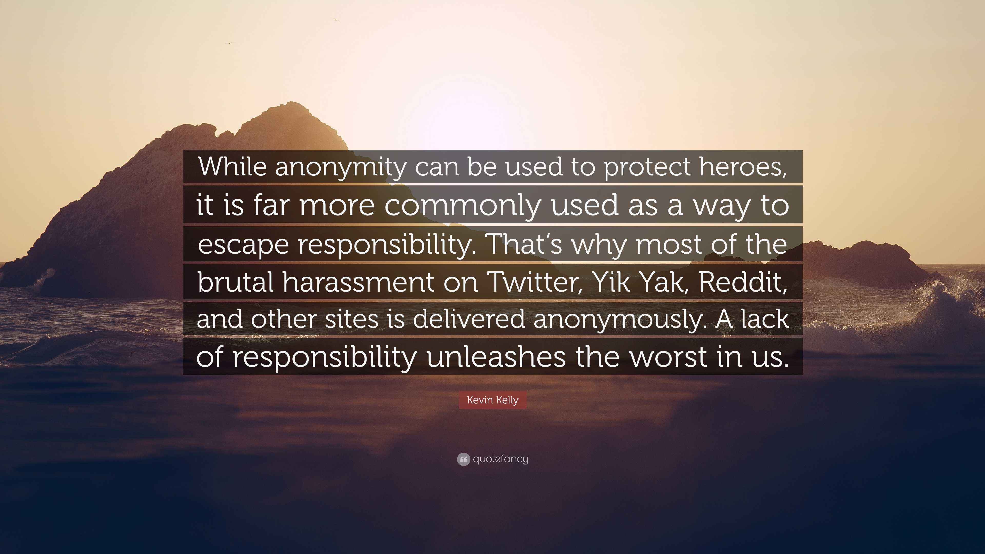 Kevin Kelly Quote: “While anonymity can be used to protect heroes, it ...