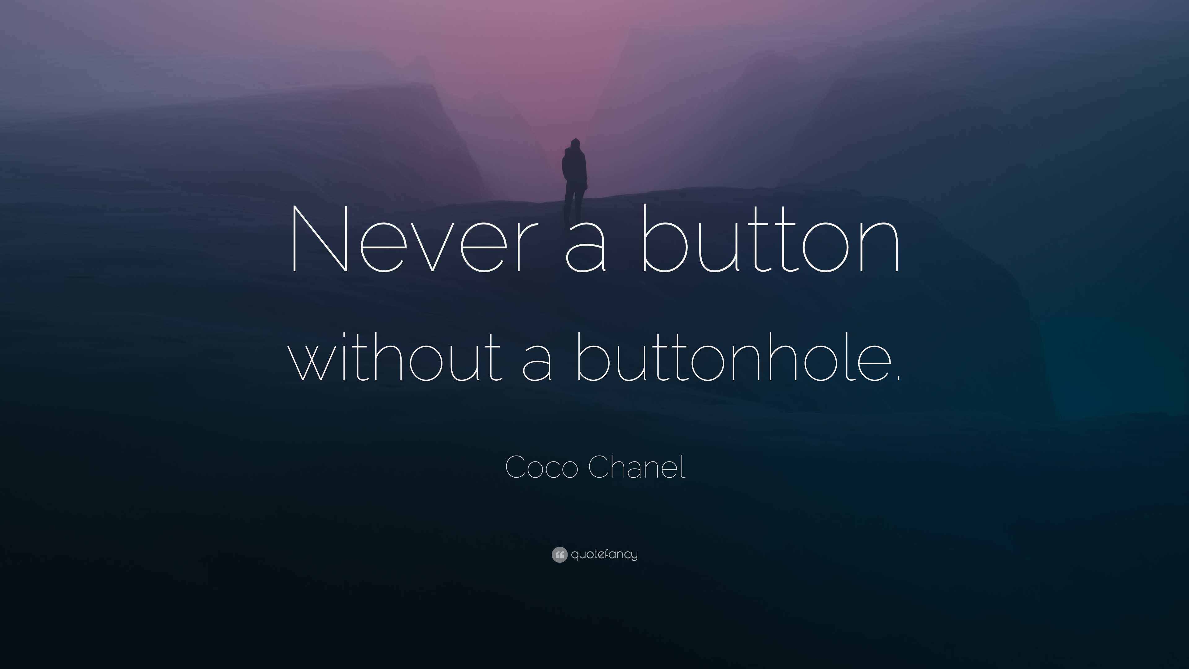 Coco Chanel Quote: “Never a button without a buttonhole.”