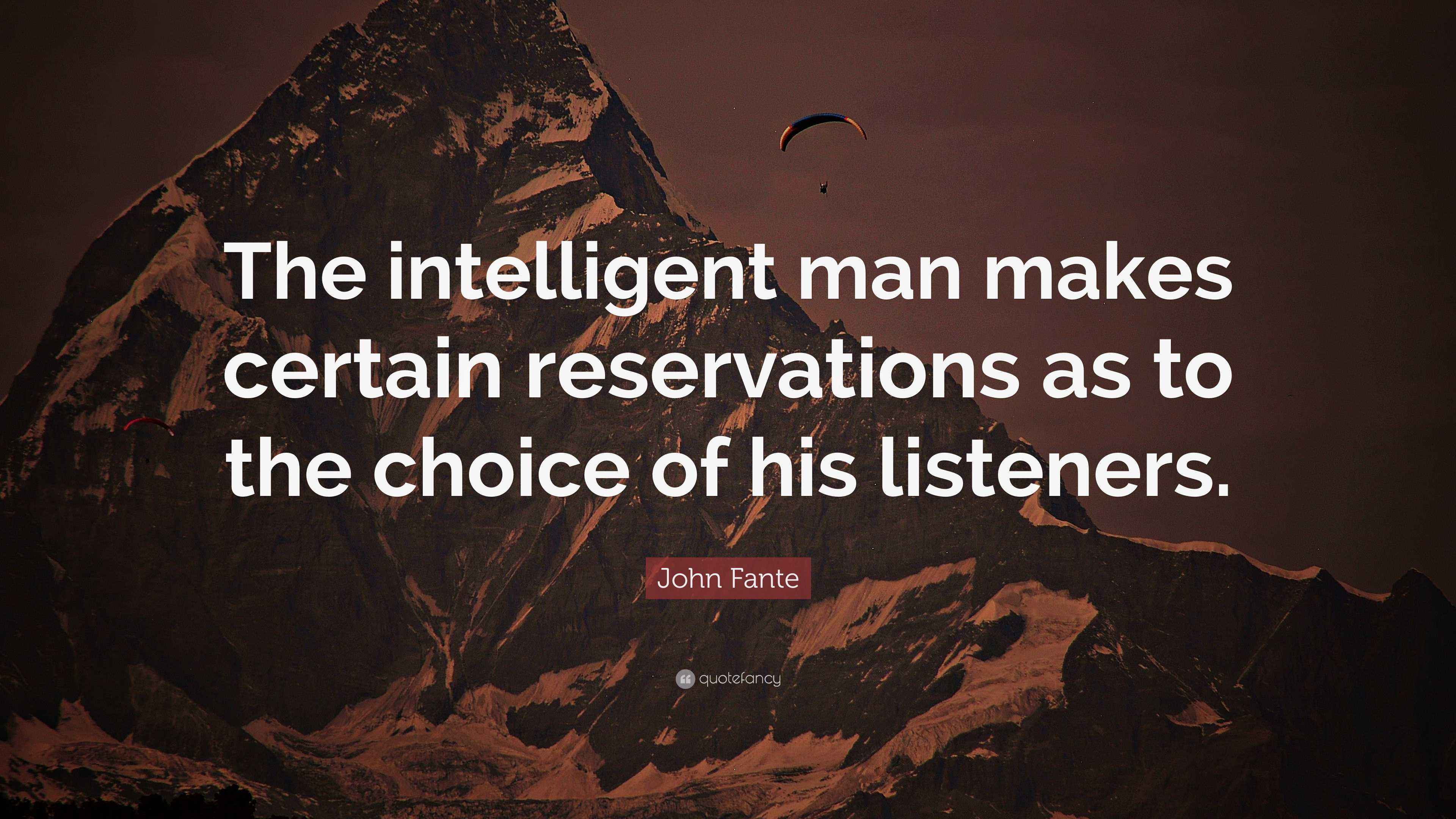 John Fante Quote: “The intelligent man makes certain reservations as to ...