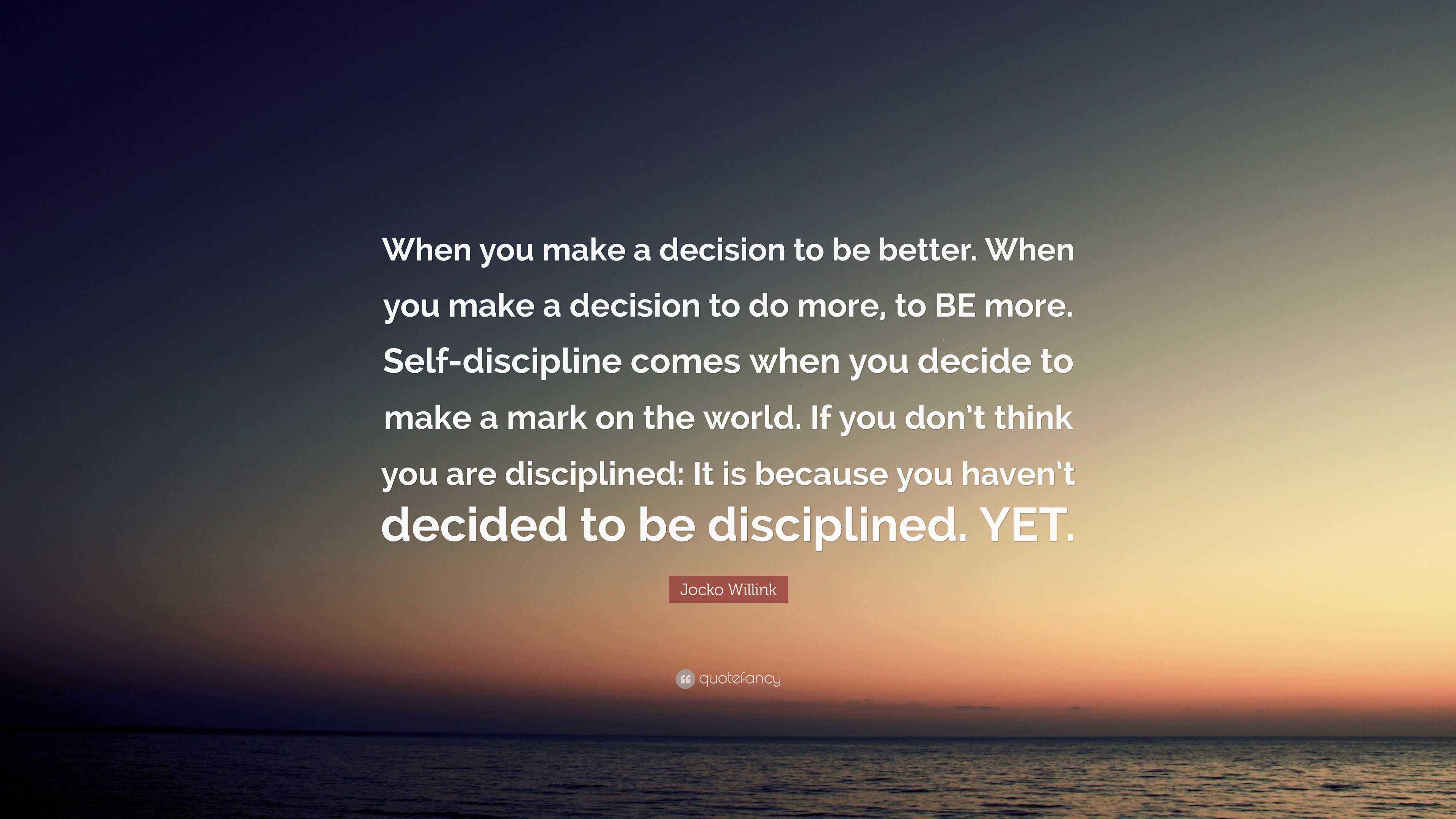 Jocko Willink Quote: “When you make a decision to be better. When you ...
