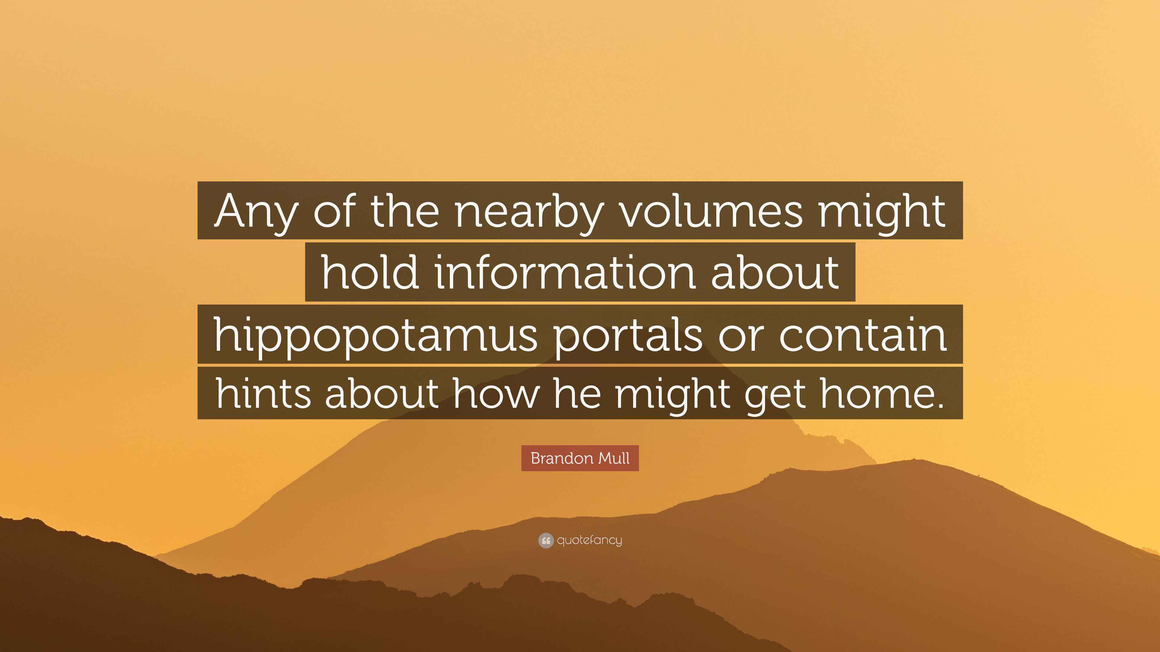 Brandon Mull Quote: “Any of the nearby volumes might hold information ...