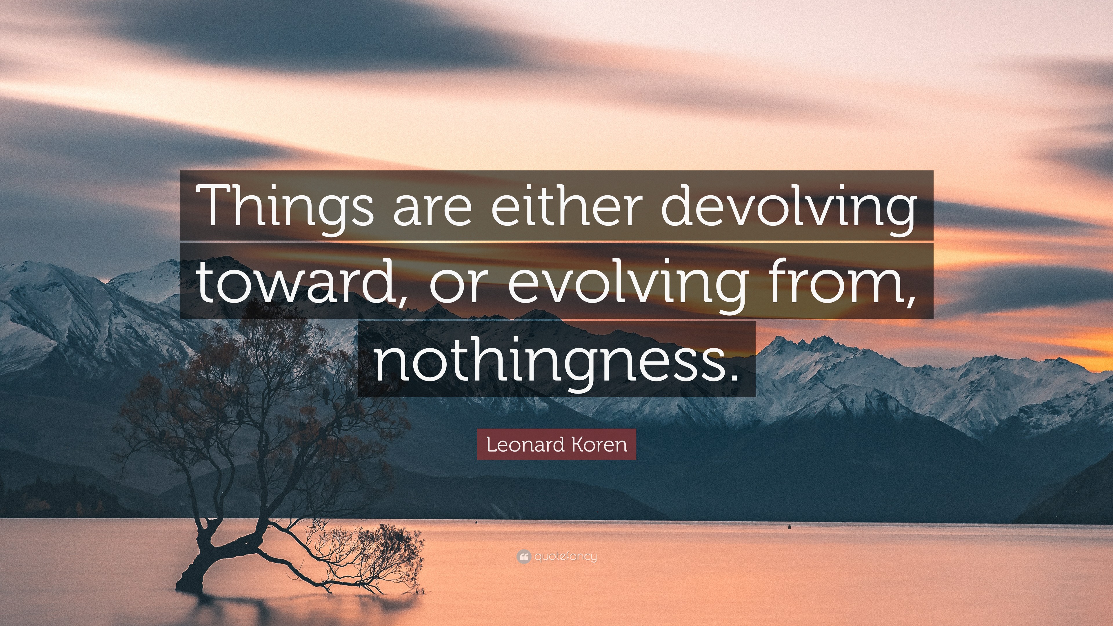 Leonard Koren Quote: “Things are either devolving toward, or evolving ...