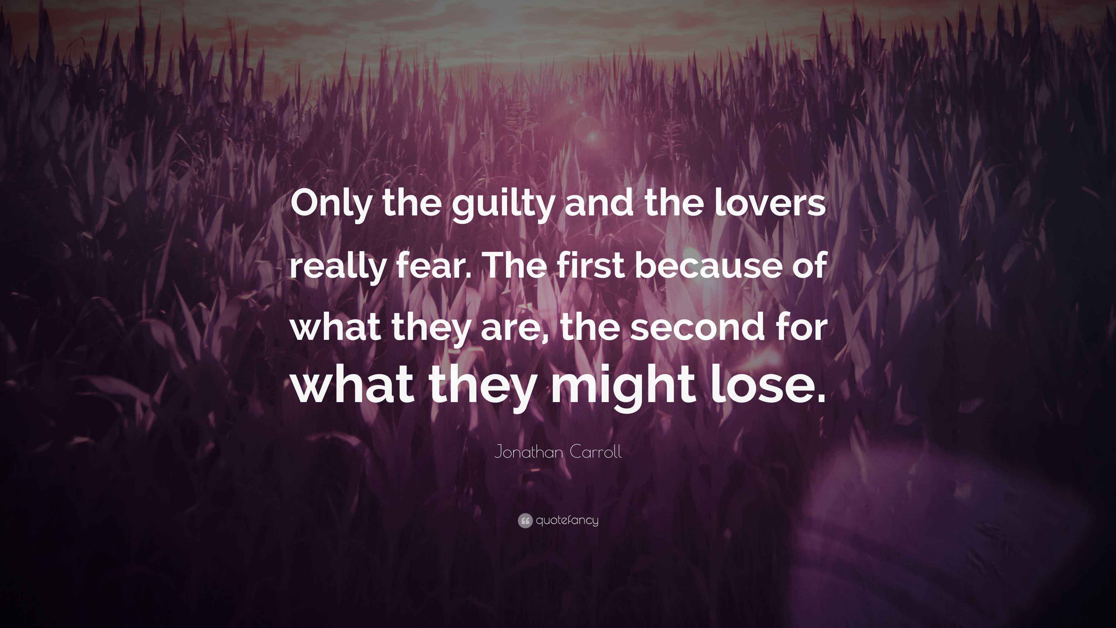 Jonathan Carroll Quote: “Only the guilty and the lovers really fear ...