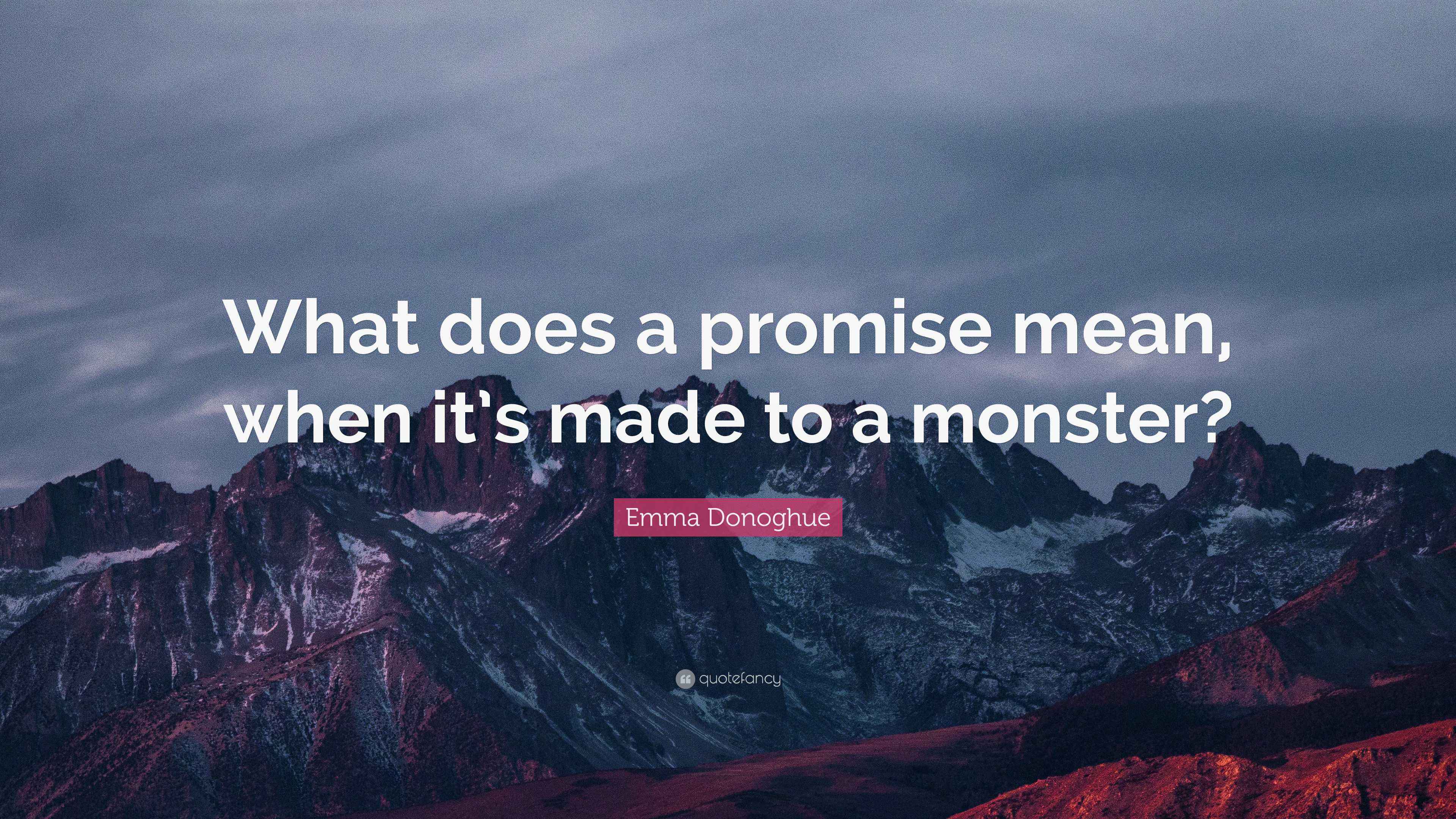 Emma Donoghue Quote: “What does a promise mean, when it’s made to a ...