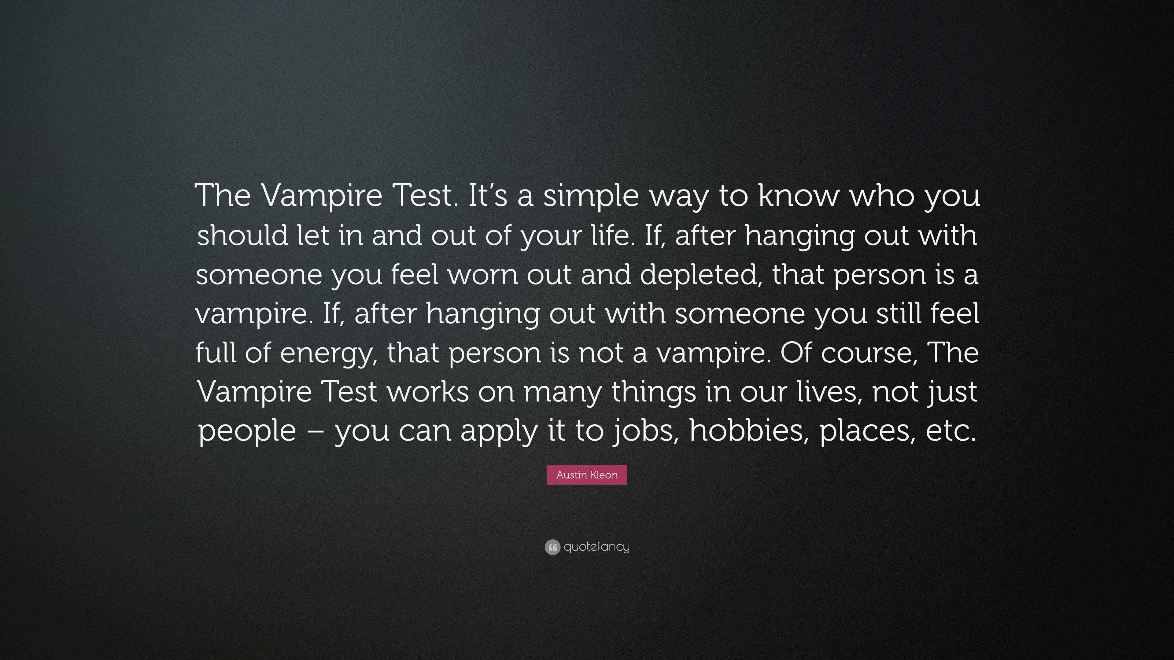 Austin Kleon Quote: “The Vampire Test. It’s a simple way to know who ...