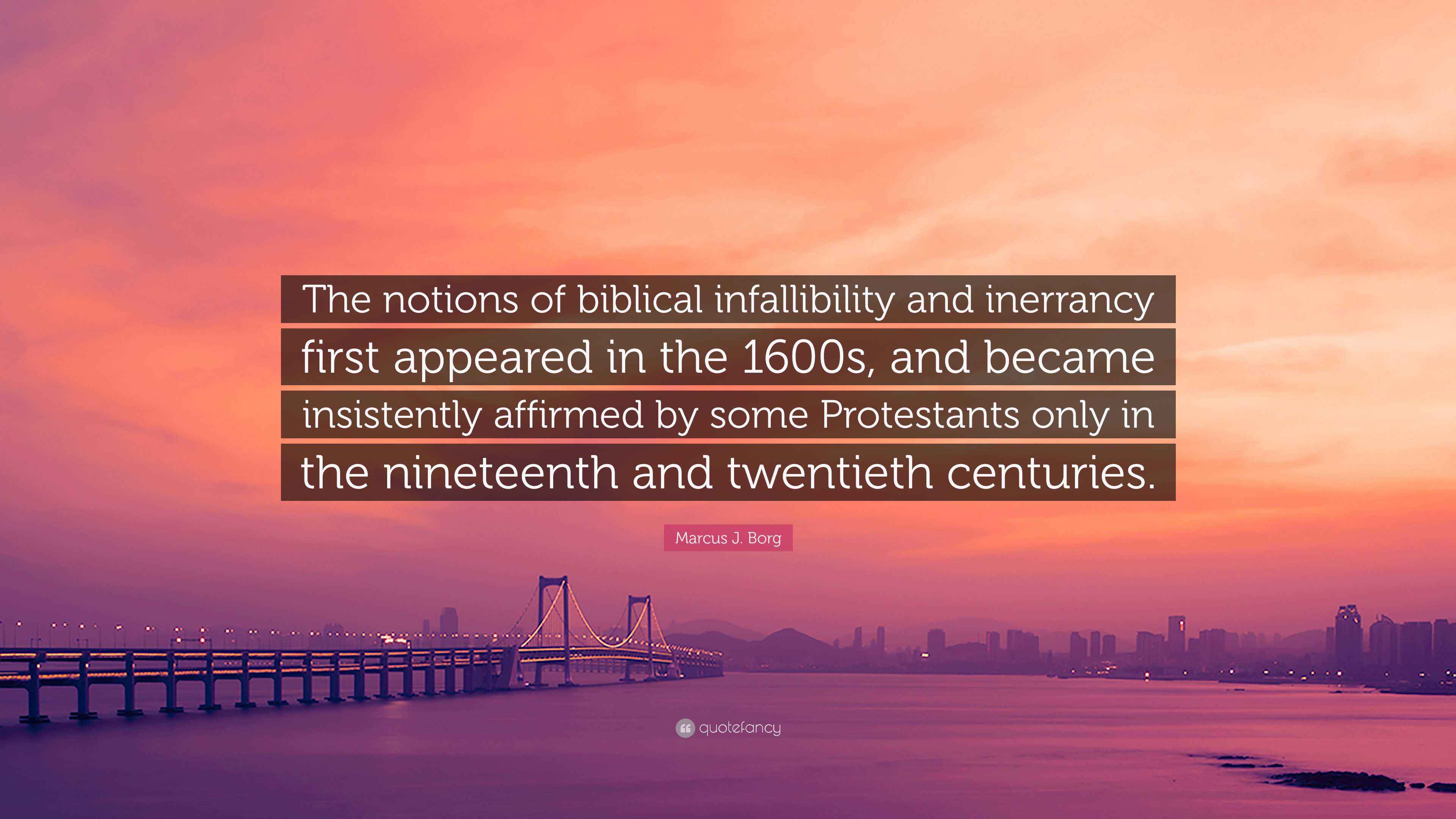 Marcus J. Borg Quote: “The notions of biblical infallibility and ...