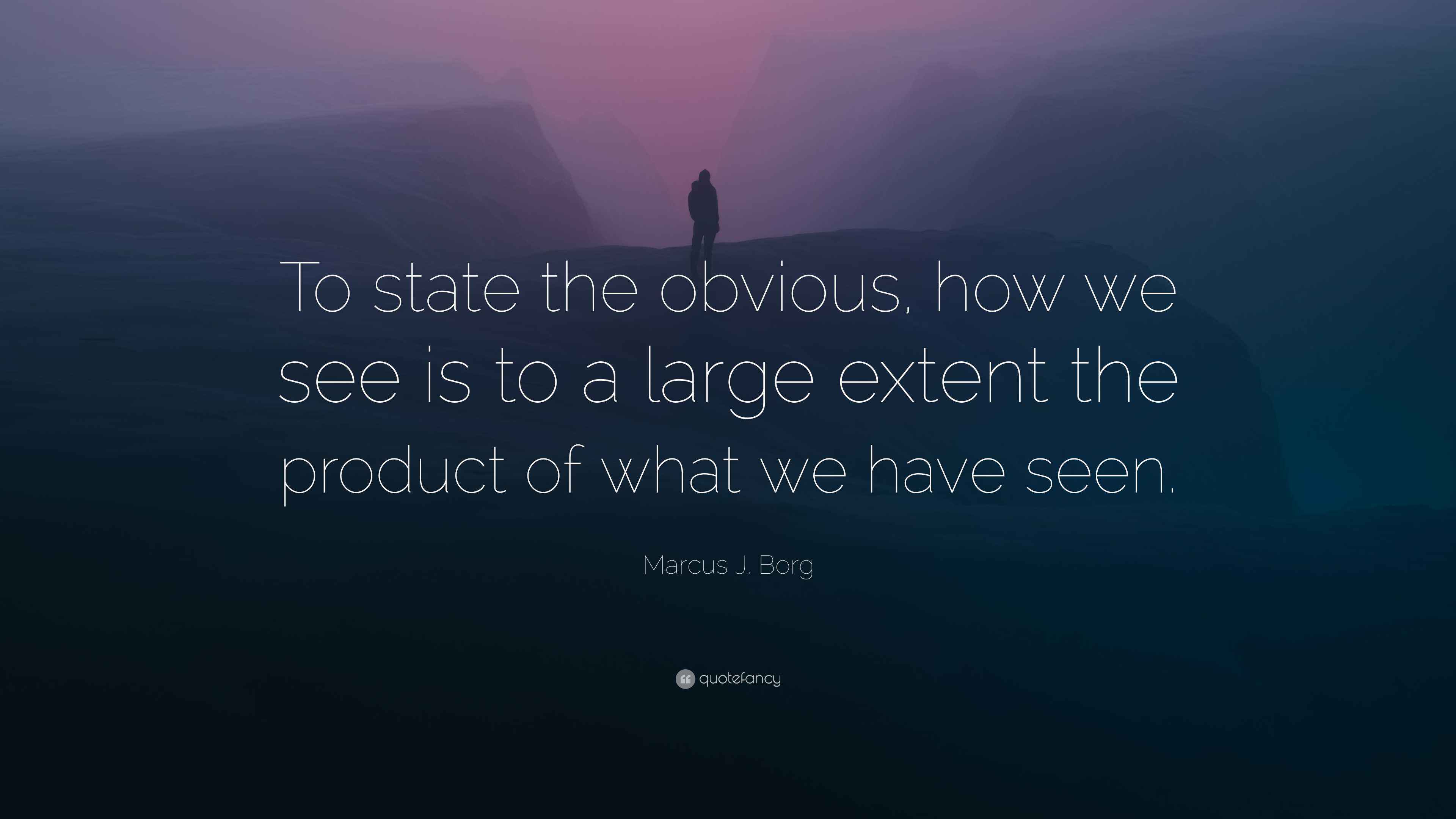 Marcus J. Borg Quote: “To state the obvious, how we see is to a large ...