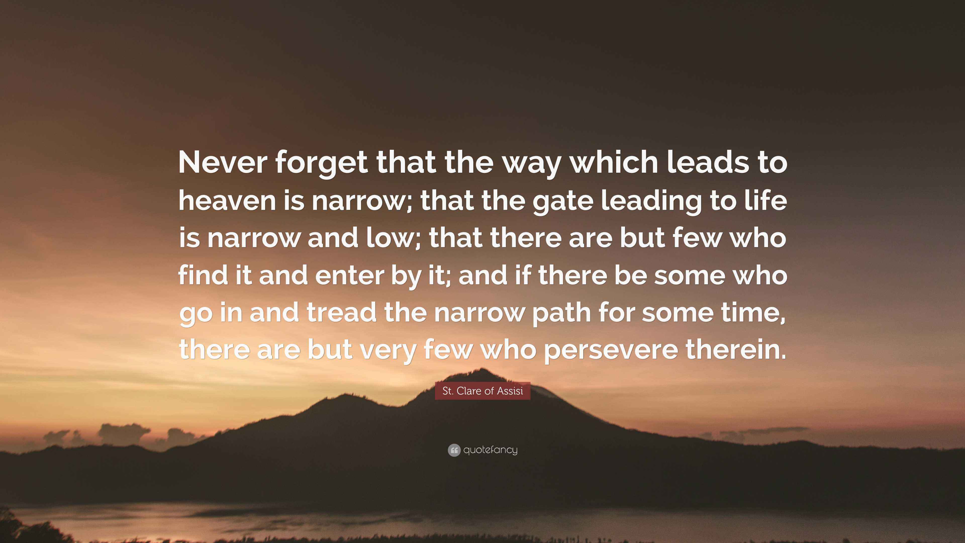 St. Clare of Assisi Quote: “Never forget that the way which leads to ...