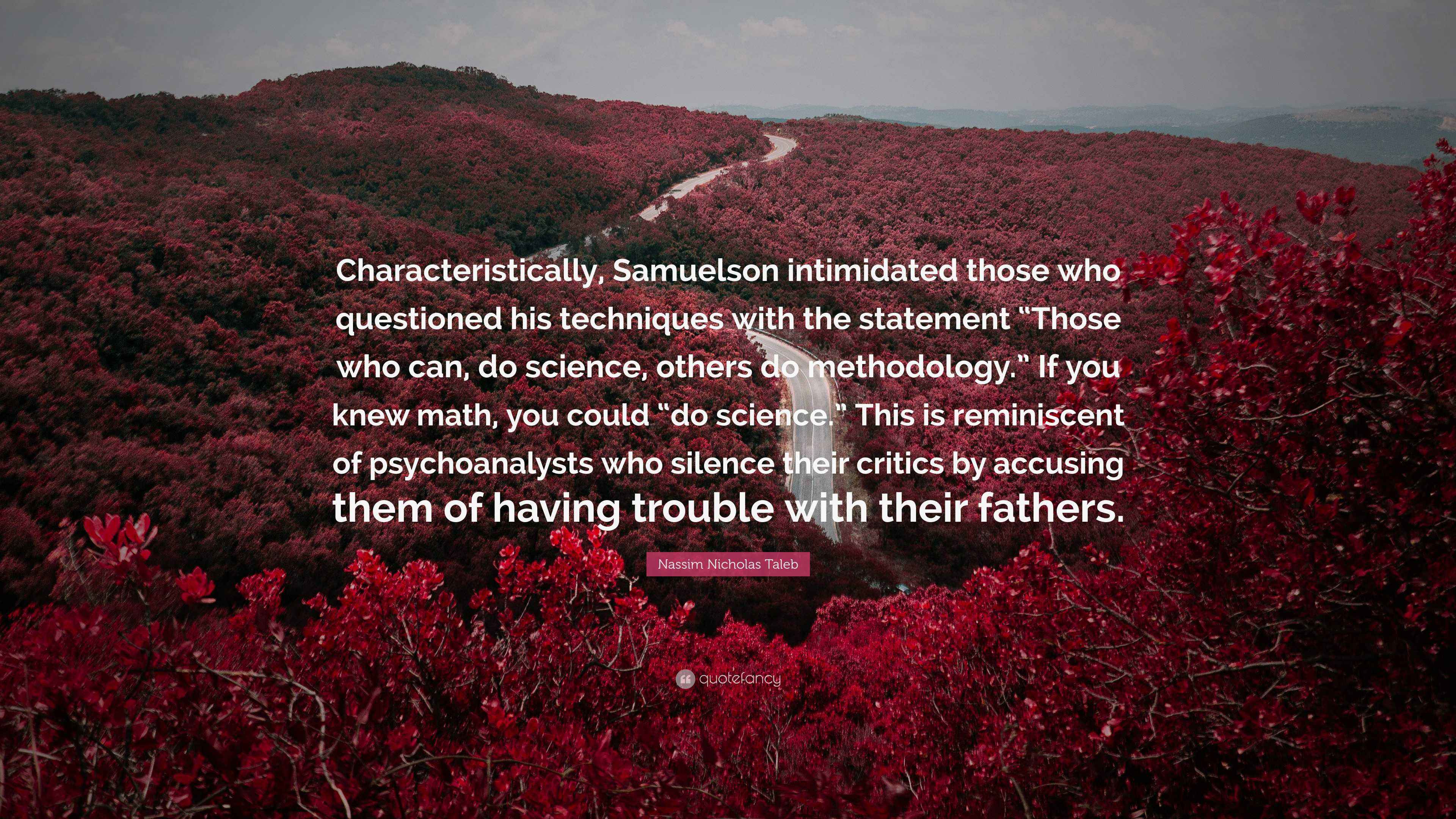 Nassim Nicholas Taleb Quote: “Characteristically, Samuelson intimidated ...