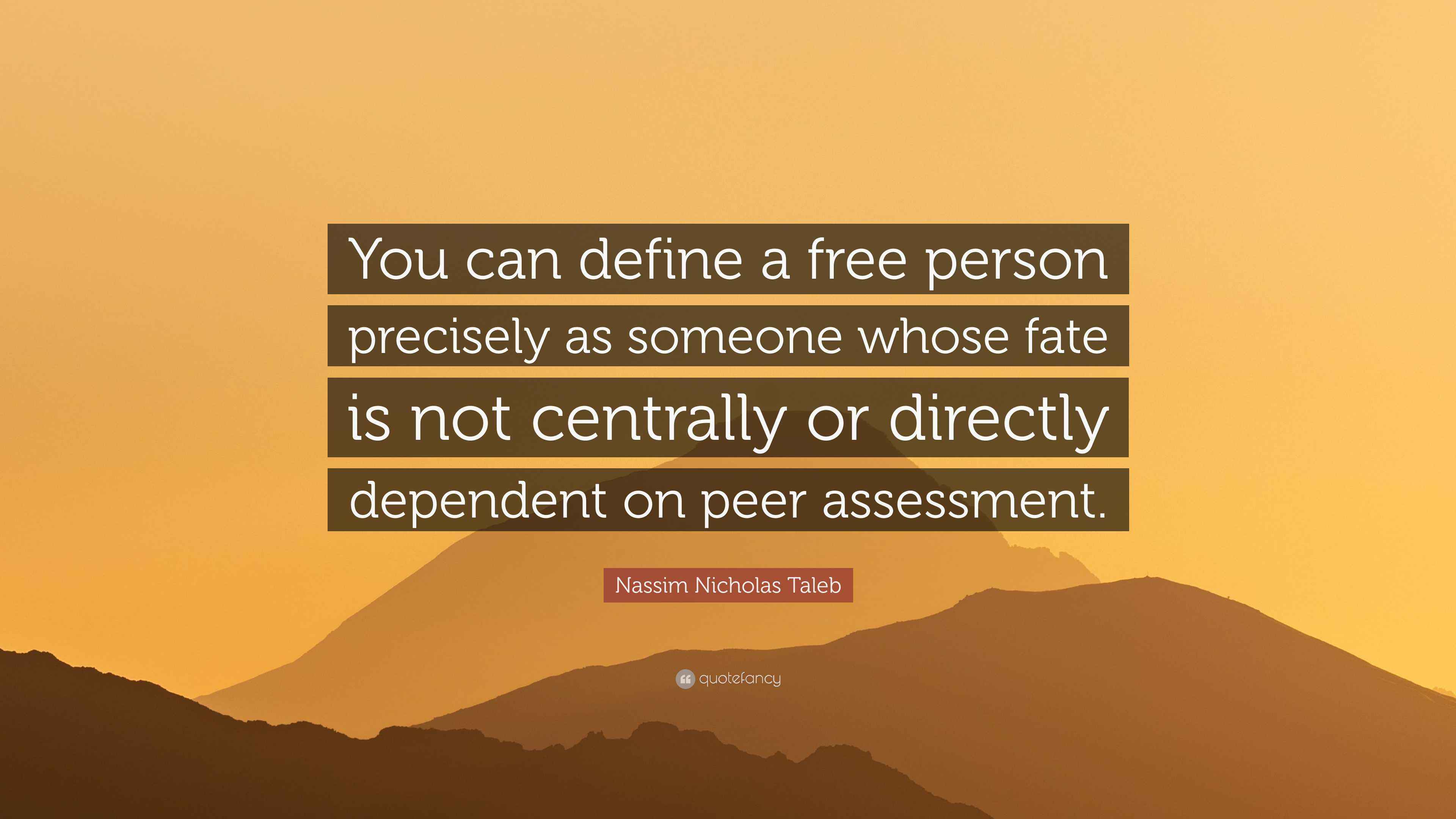 Nassim Nicholas Taleb Quote: “You can define a free person precisely as ...
