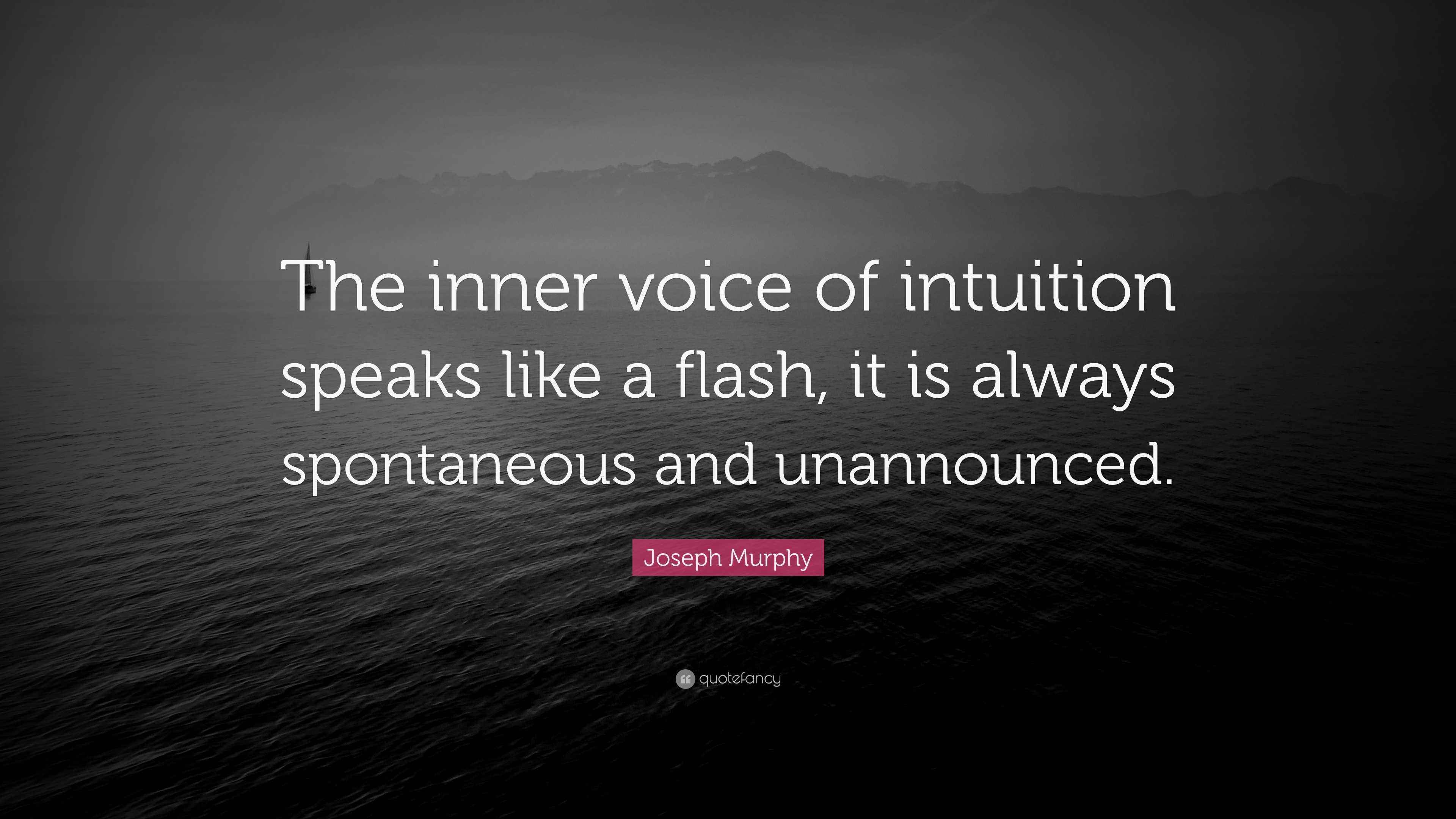 Joseph Murphy Quote: “The inner voice of intuition speaks like a flash ...