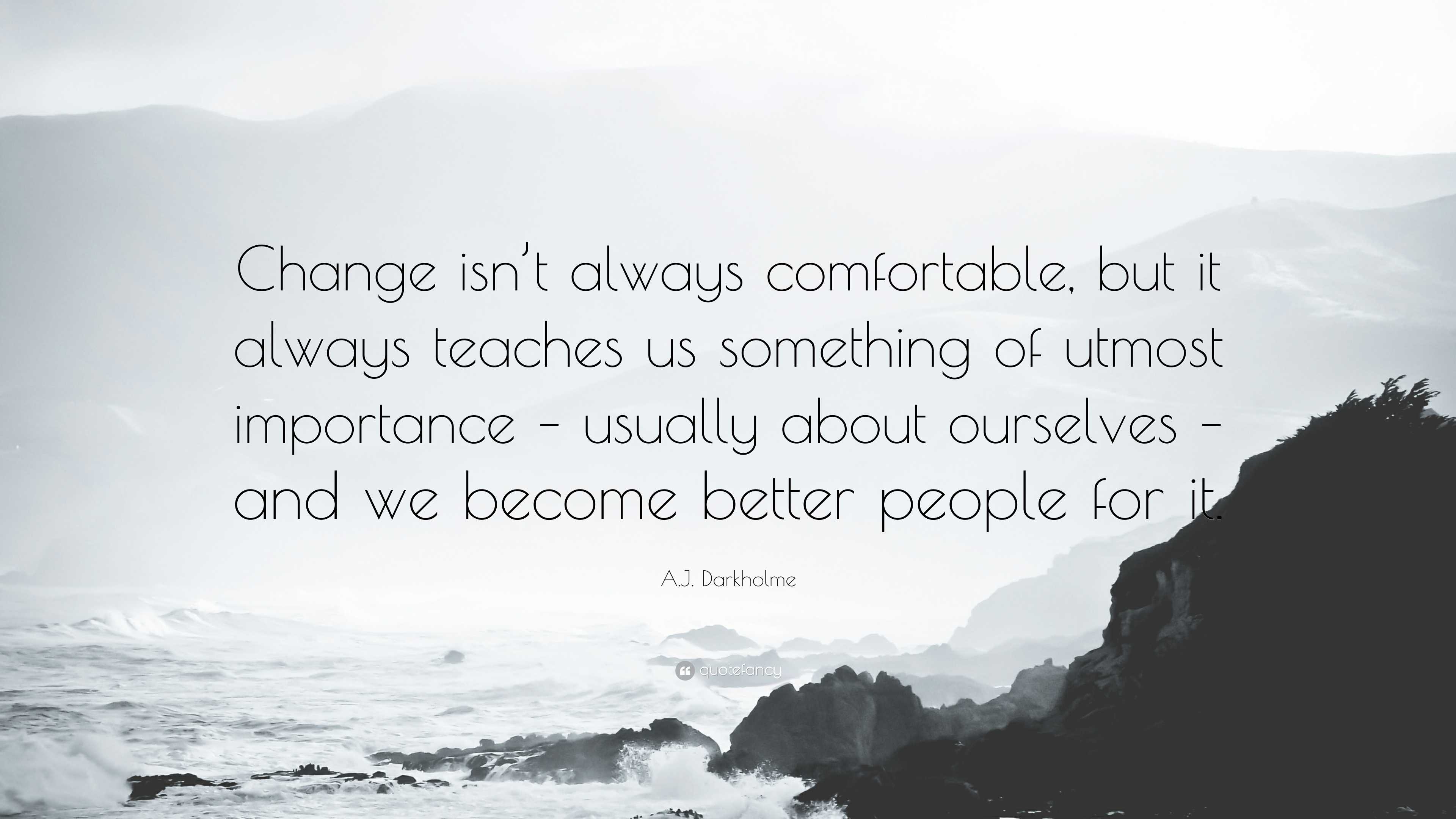 A.J. Darkholme Quote: “Change isn’t always comfortable, but it always ...