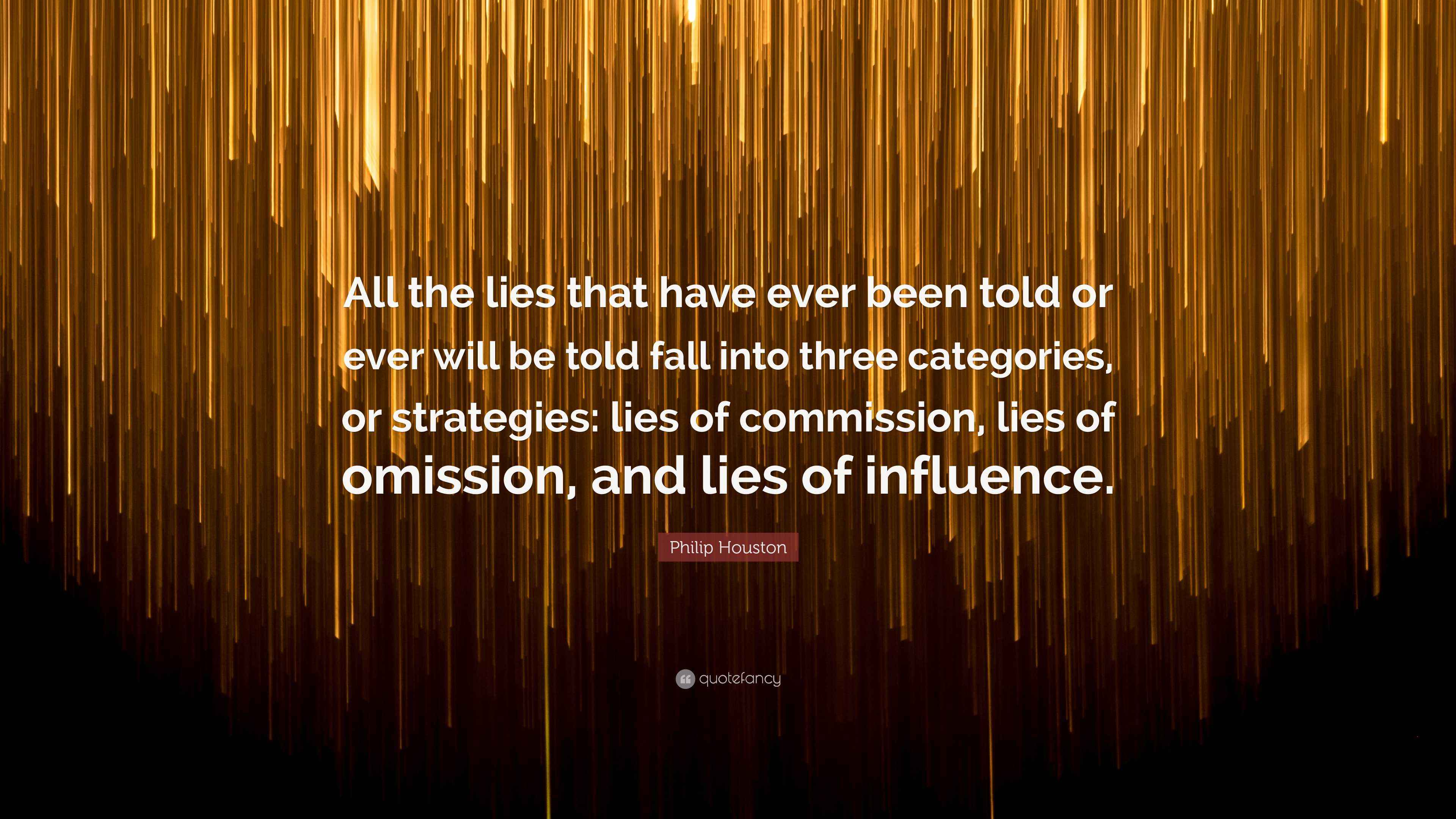 Philip Houston Quote: “All the lies that have ever been told or ever ...