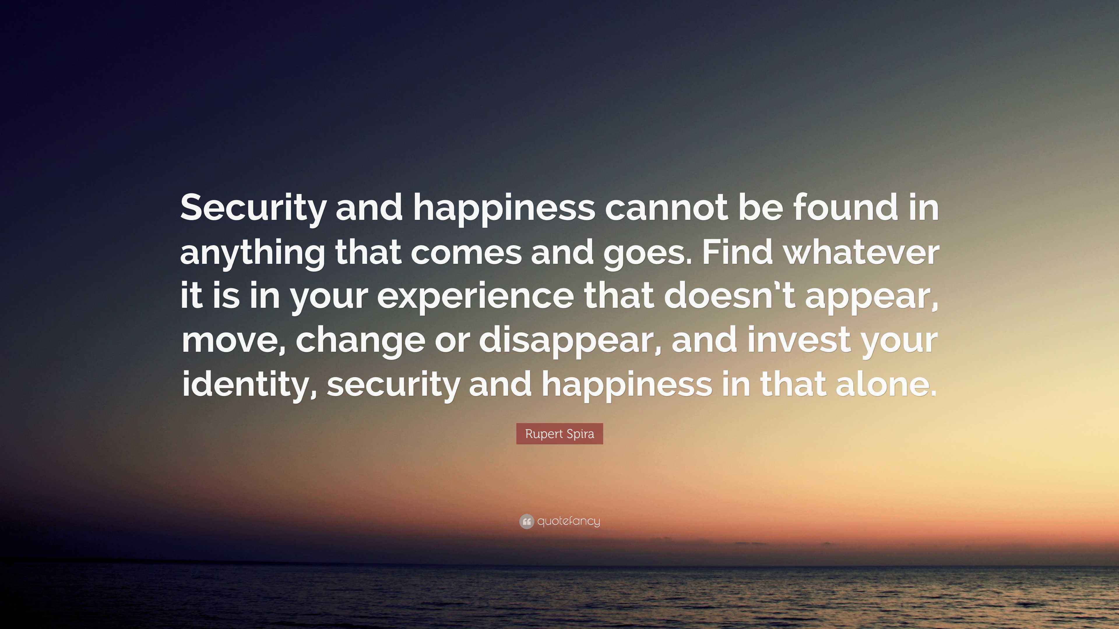 Rupert Spira Quote: “Security and happiness cannot be found in anything ...