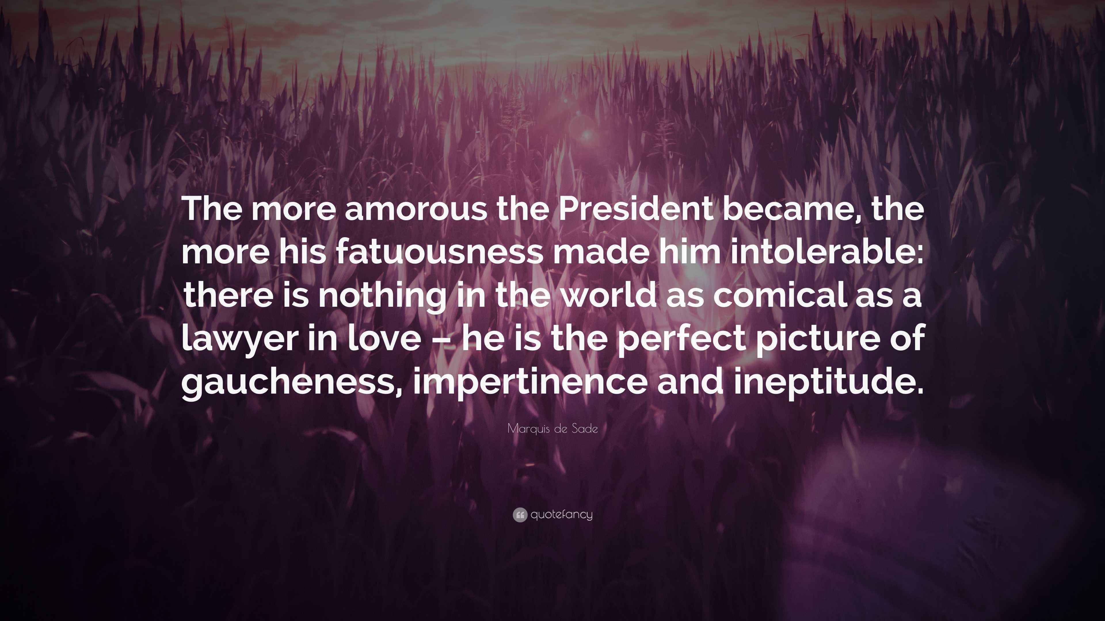 Marquis de Sade Quote: “The more amorous the President became, the more ...