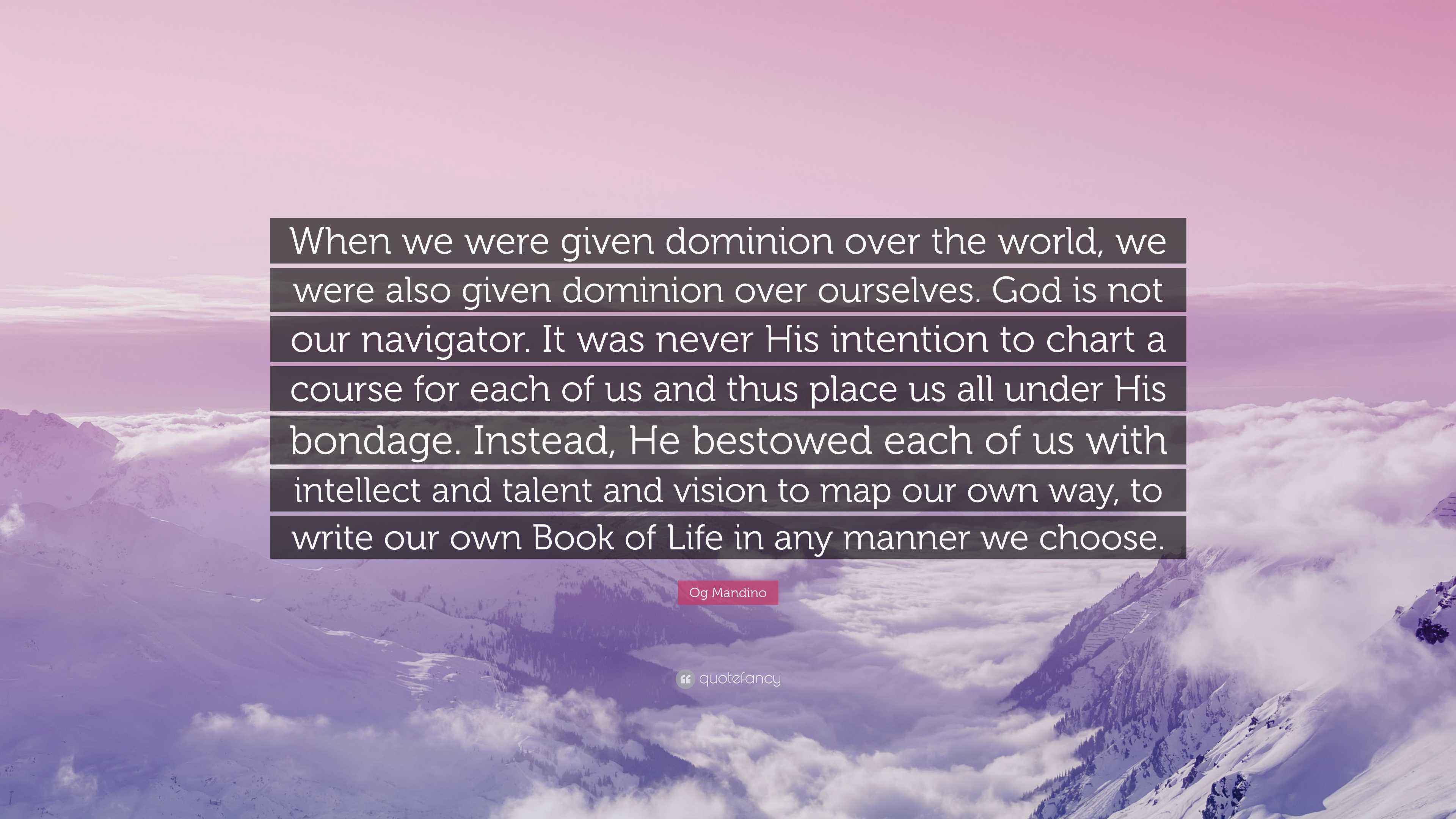 Og Mandino Quote: “When we were given dominion over the world, we were ...