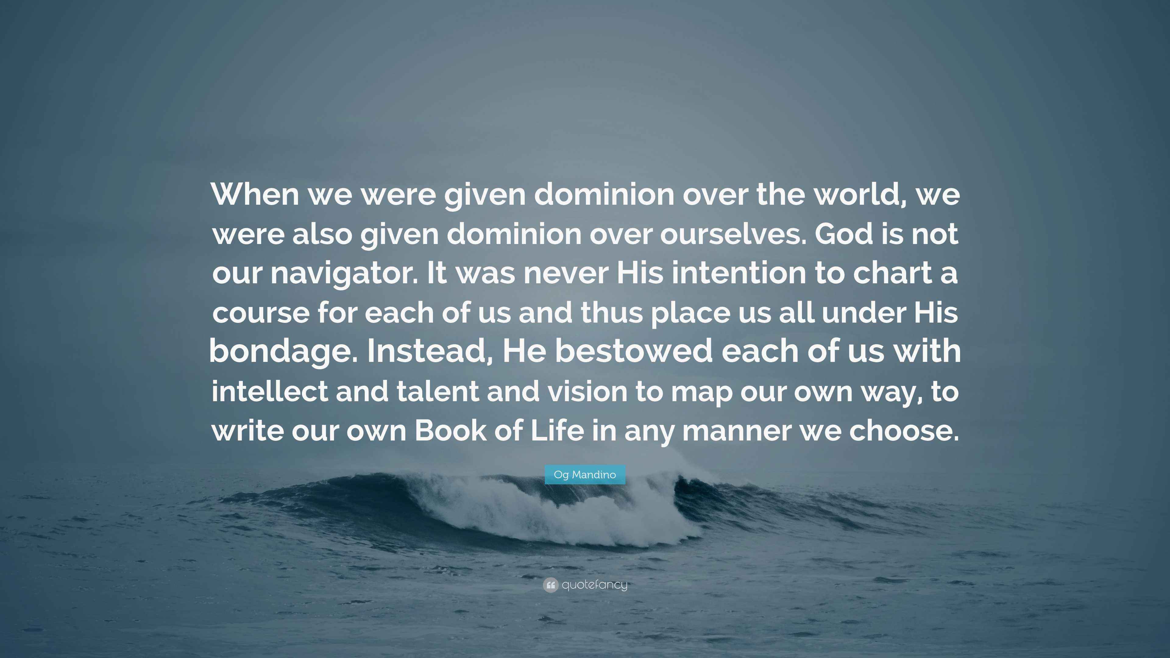 Og Mandino Quote: “When we were given dominion over the world, we were ...