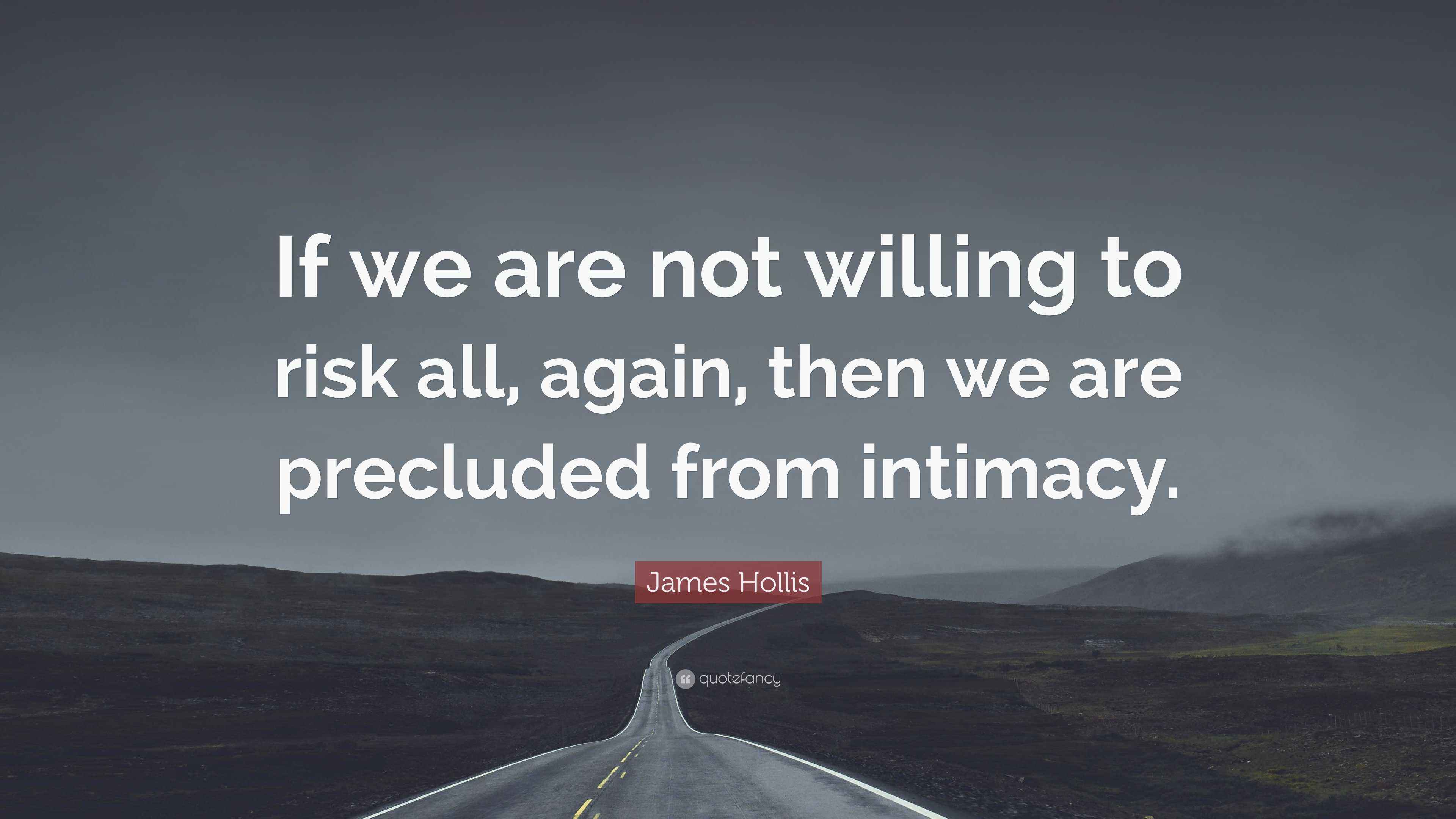 James Hollis Quote: “If we are not willing to risk all, again, then we ...
