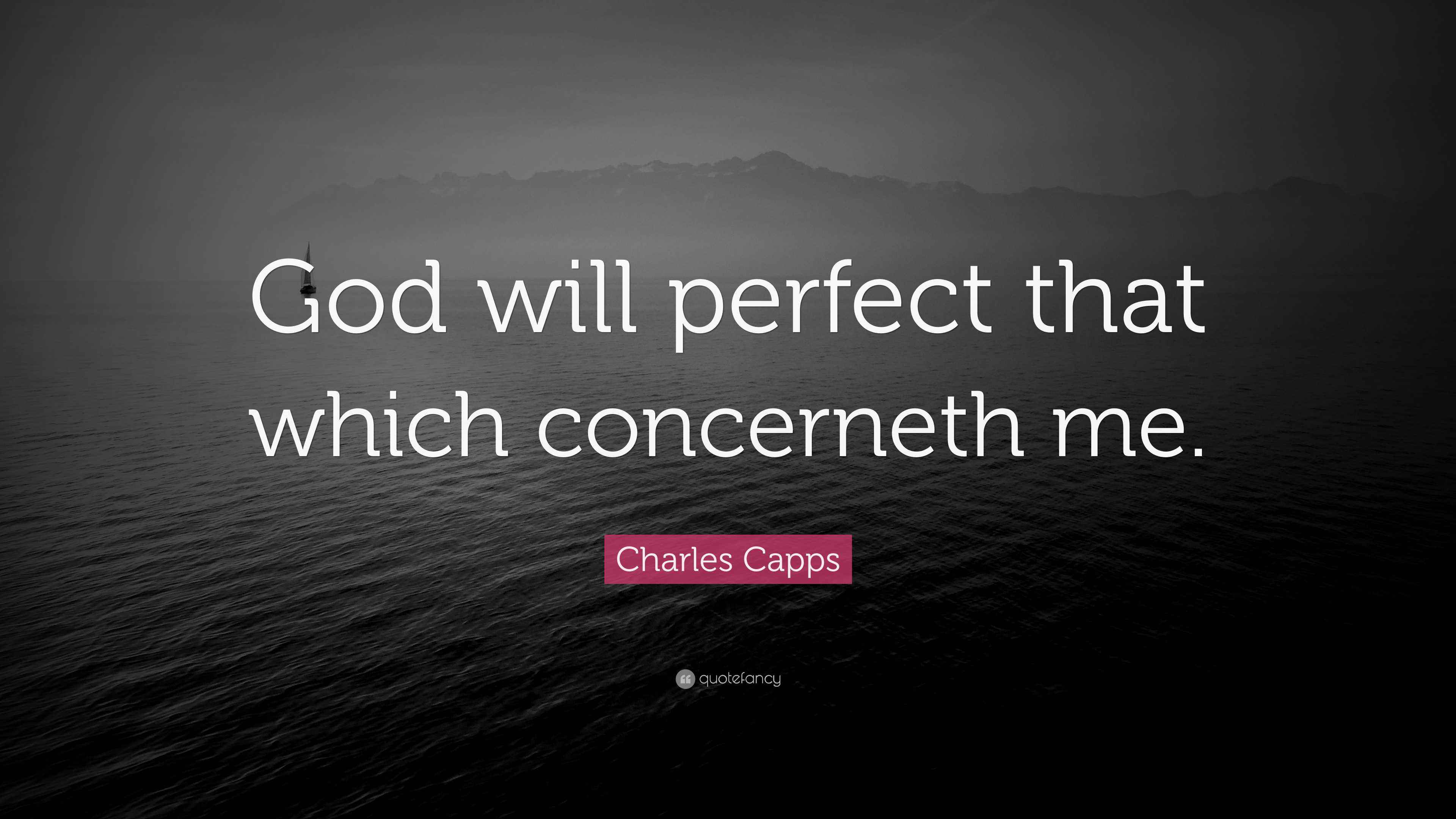Charles Capps Quote: “God will perfect that which concerneth me.”