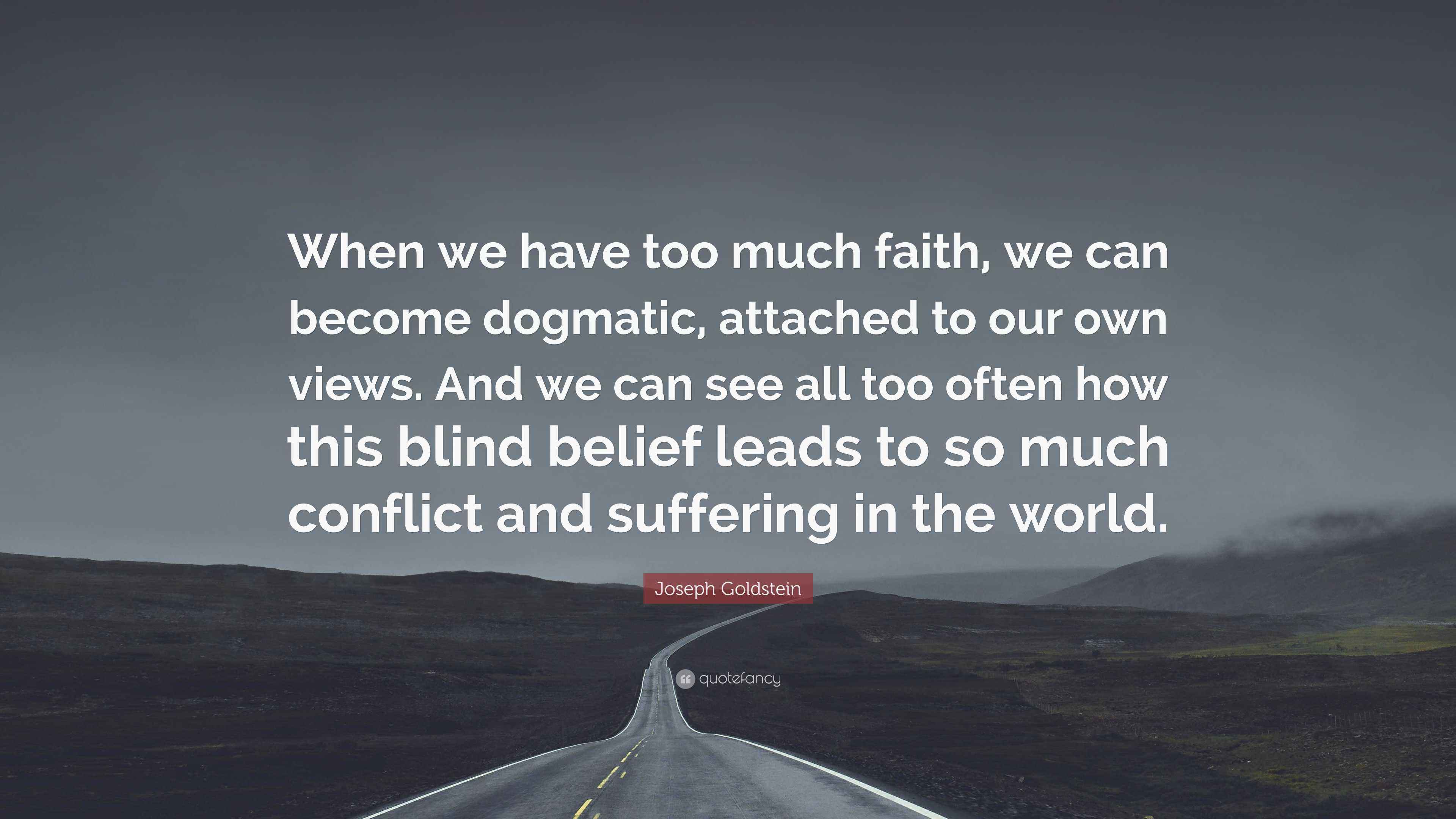 Joseph Goldstein Quote: “When we have too much faith, we can become ...
