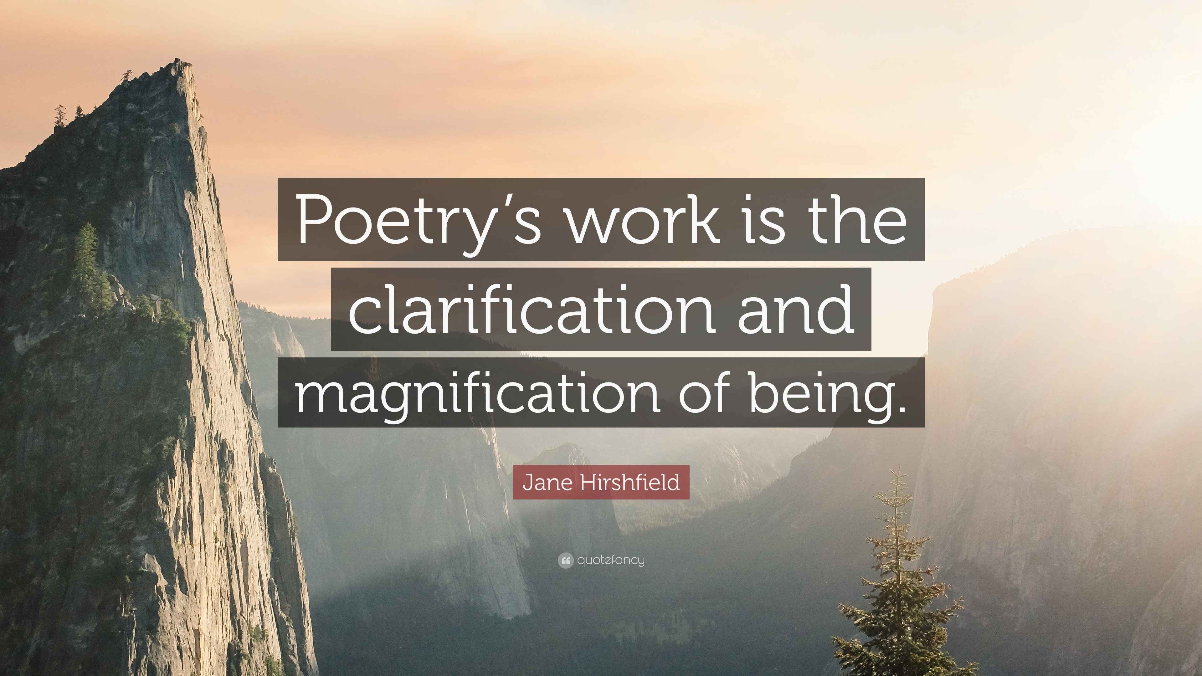 Jane Hirshfield Quote: “Poetry’s work is the clarification and ...