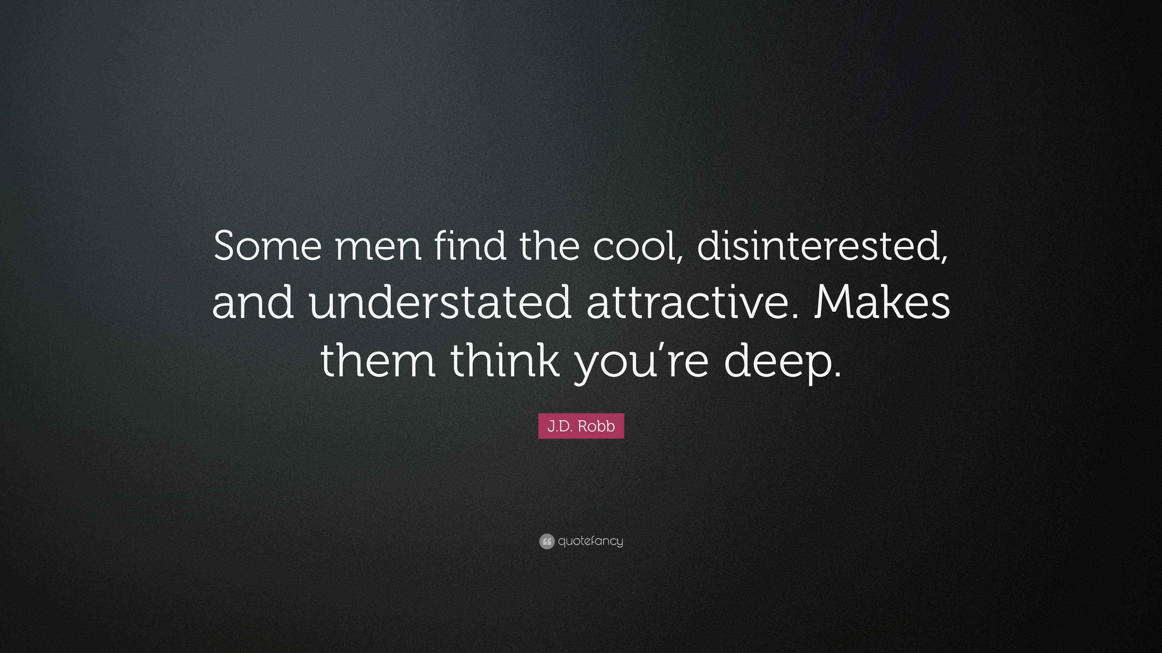 J.D. Robb Quote: “Some men find the cool, disinterested, and ...