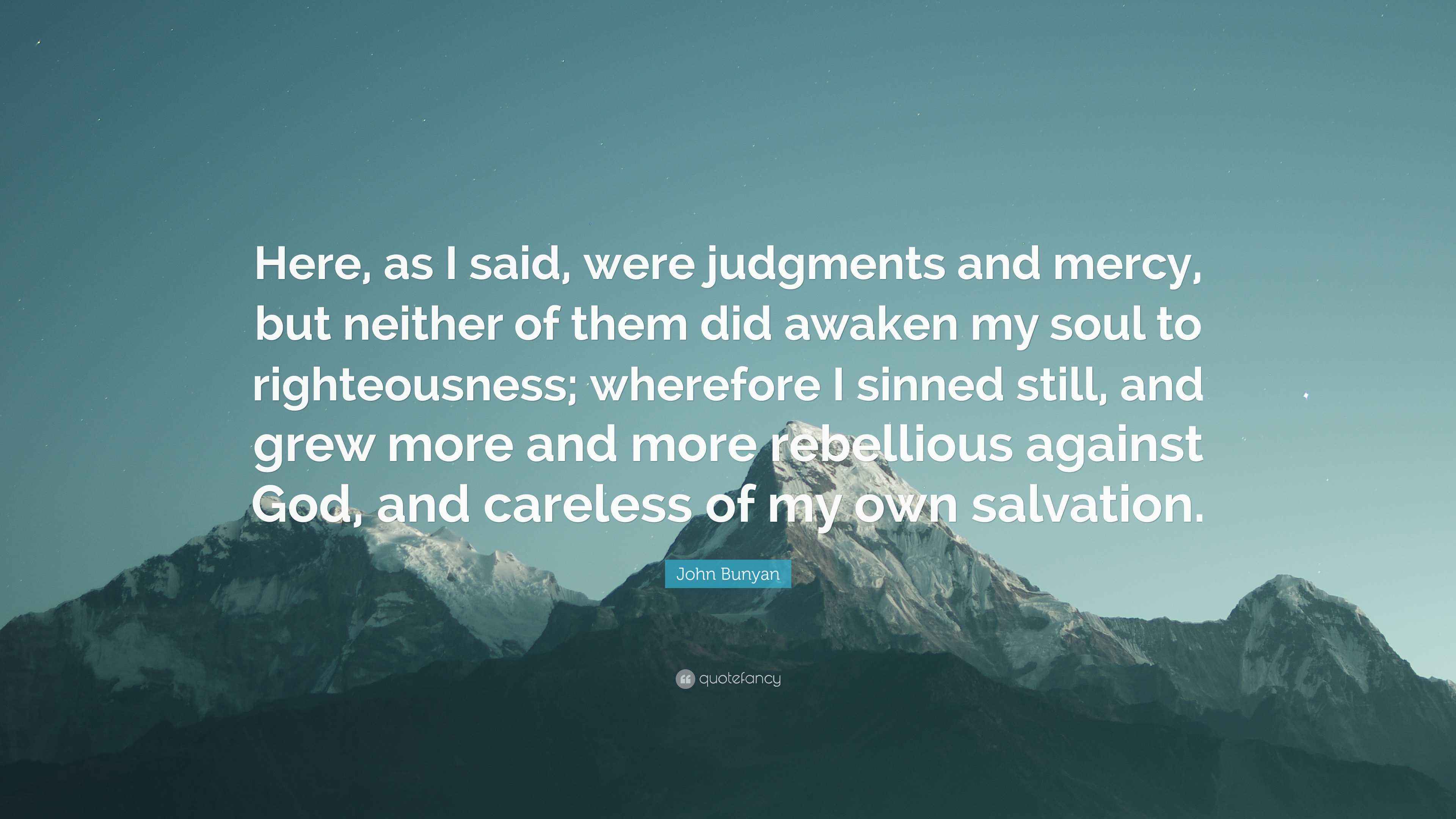 John Bunyan Quote: “Here, as I said, were judgments and mercy, but ...