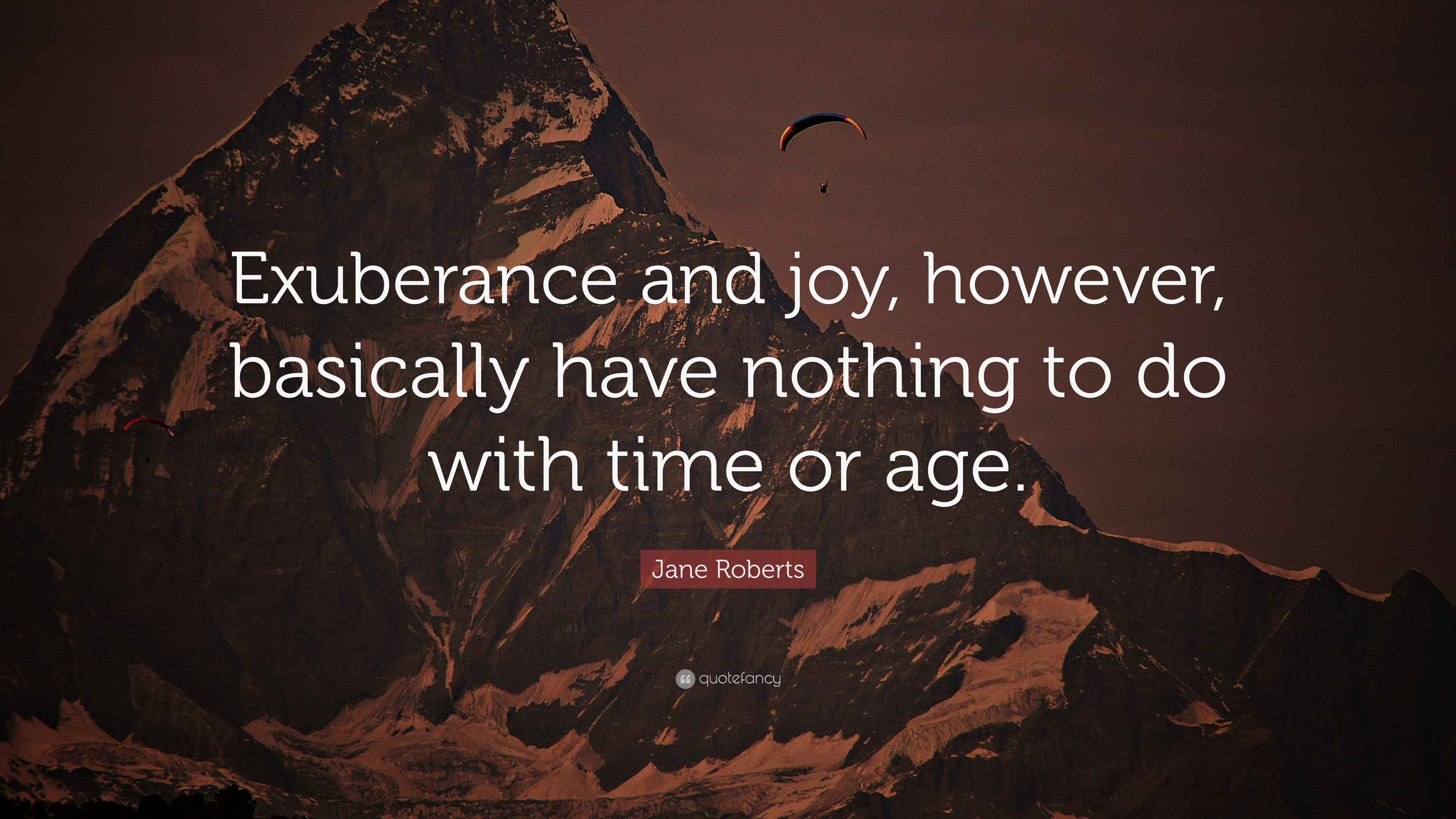 Jane Roberts Quote: “Exuberance and joy, however, basically have ...