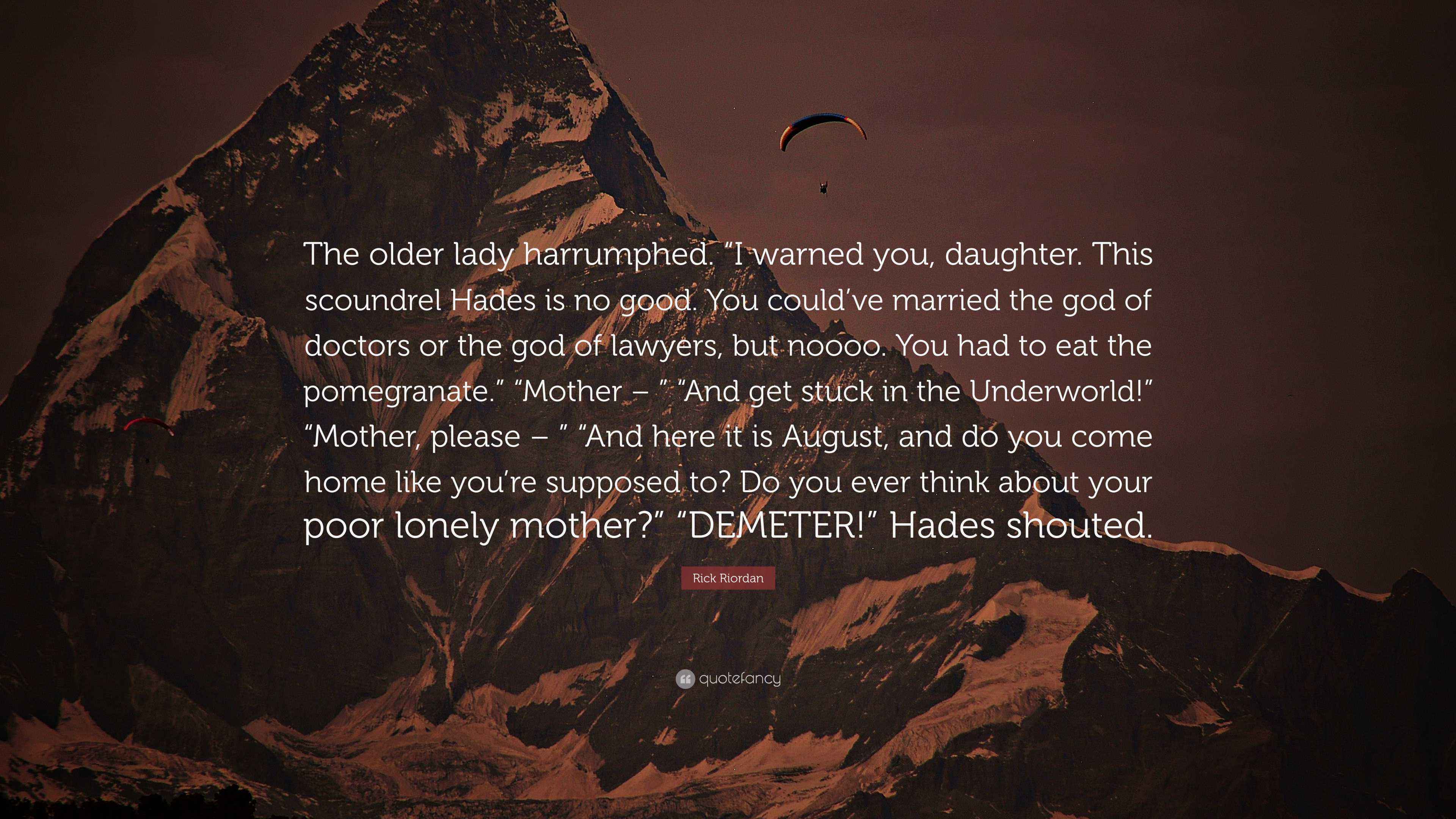 Rick Riordan Quote: “The older lady harrumphed. “I warned you, daughter ...