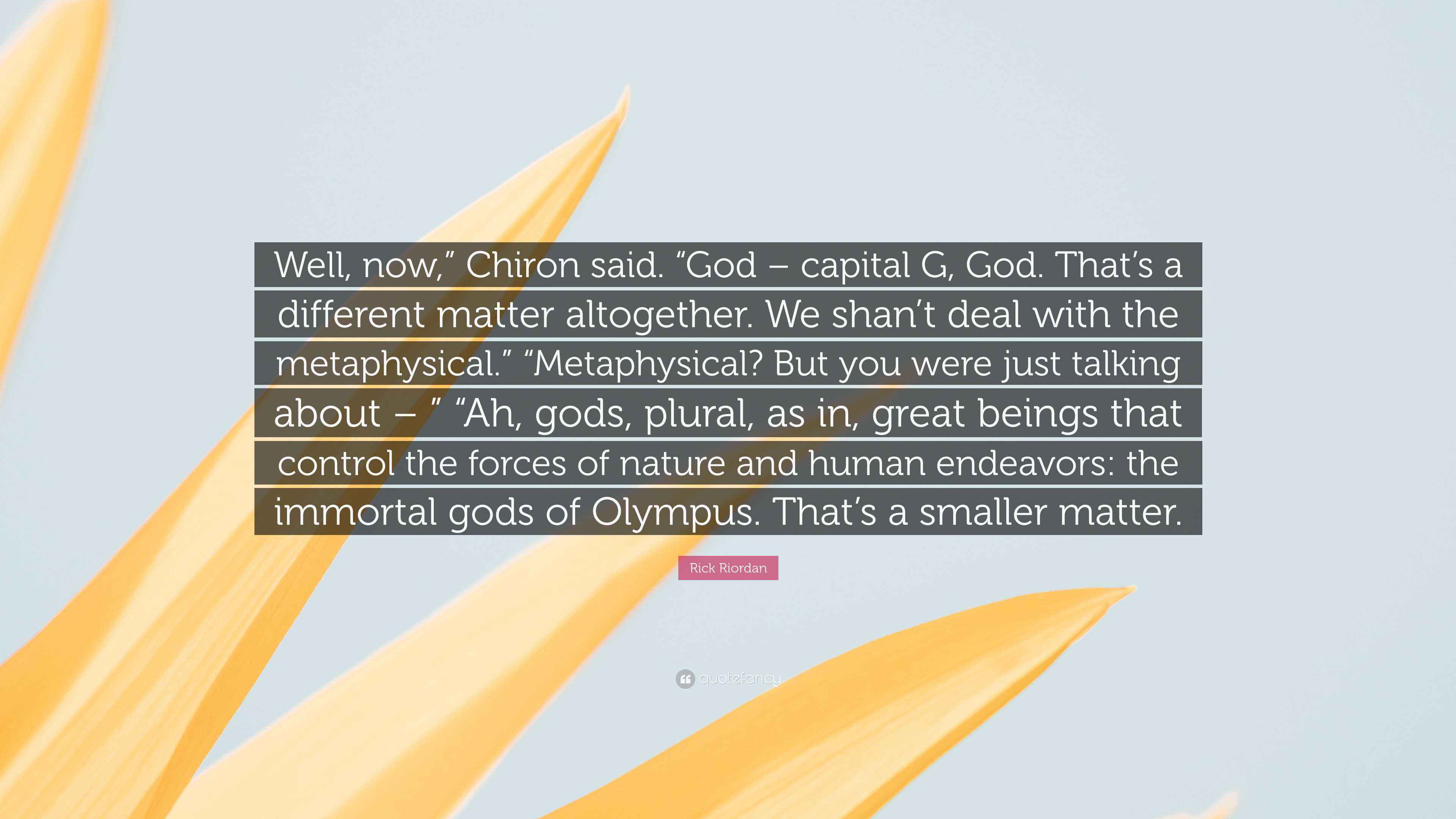 Rick Riordan Quote: “Well, now,” Chiron said. “God – capital G, God ...