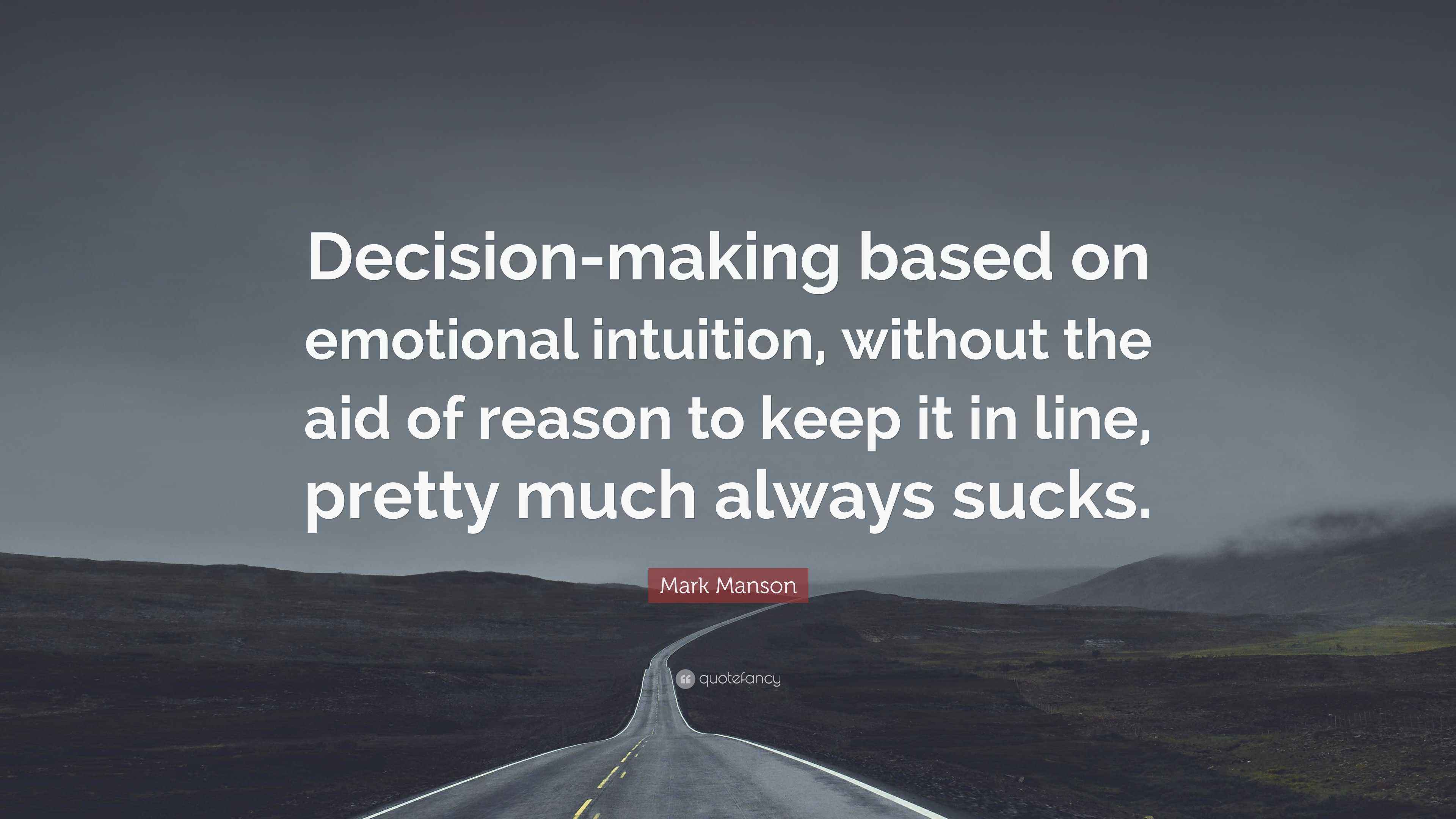 Mark Manson Quote: “Decision-making based on emotional intuition ...