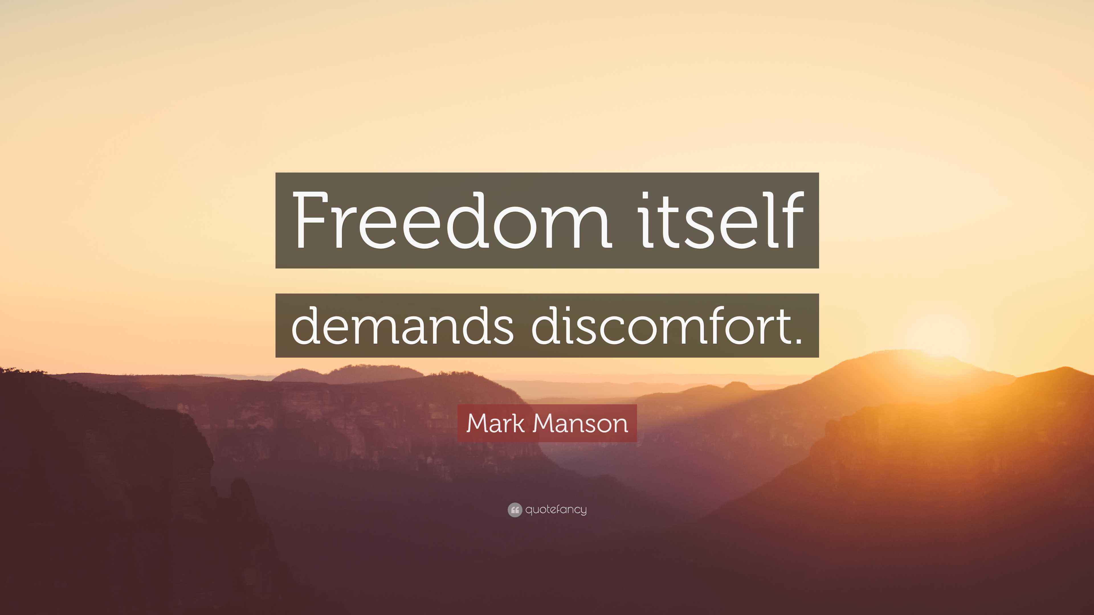 Mark Manson Quote: “Freedom itself demands discomfort.”