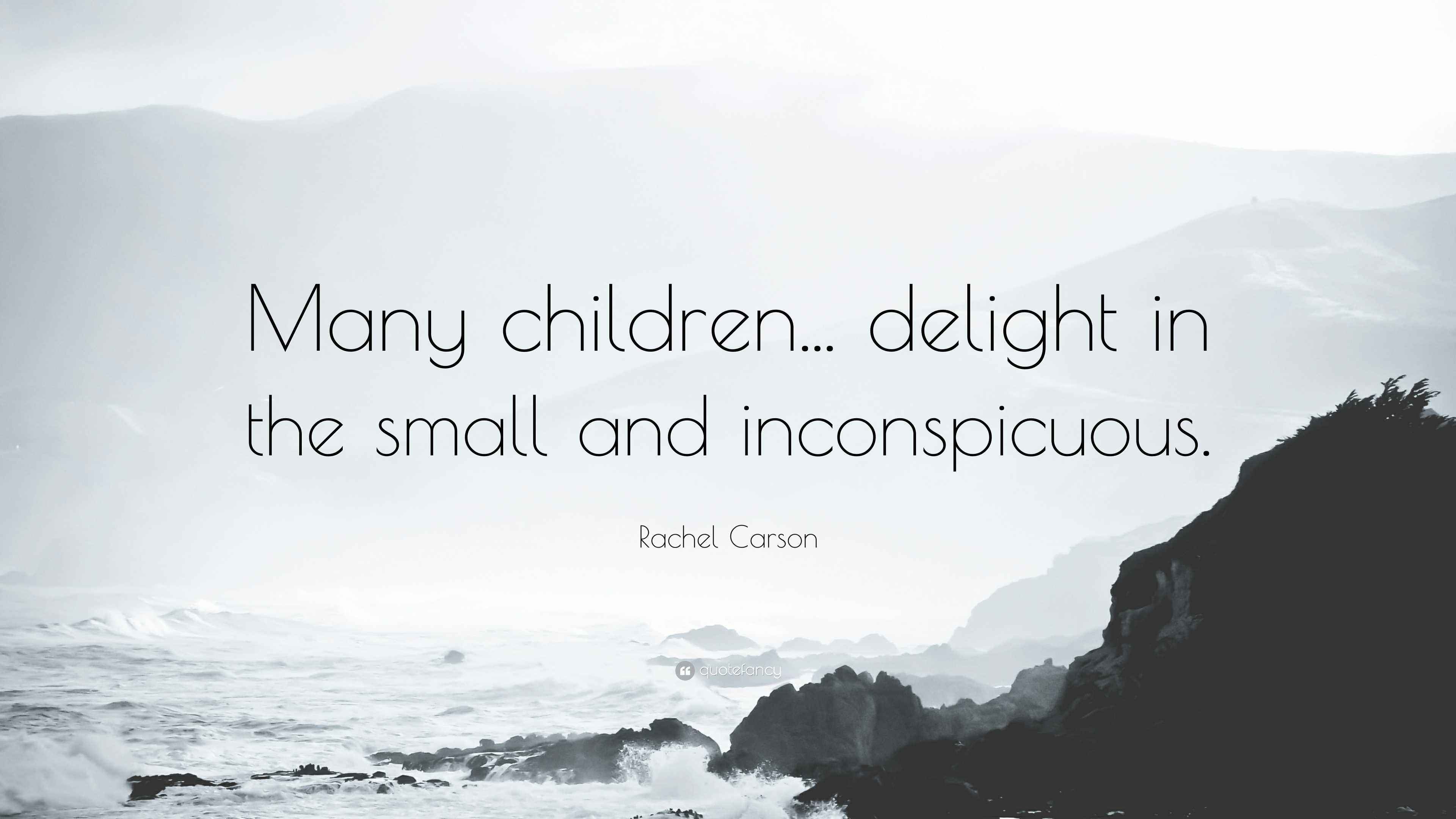Rachel Carson Quote: “Many children... delight in the small and ...