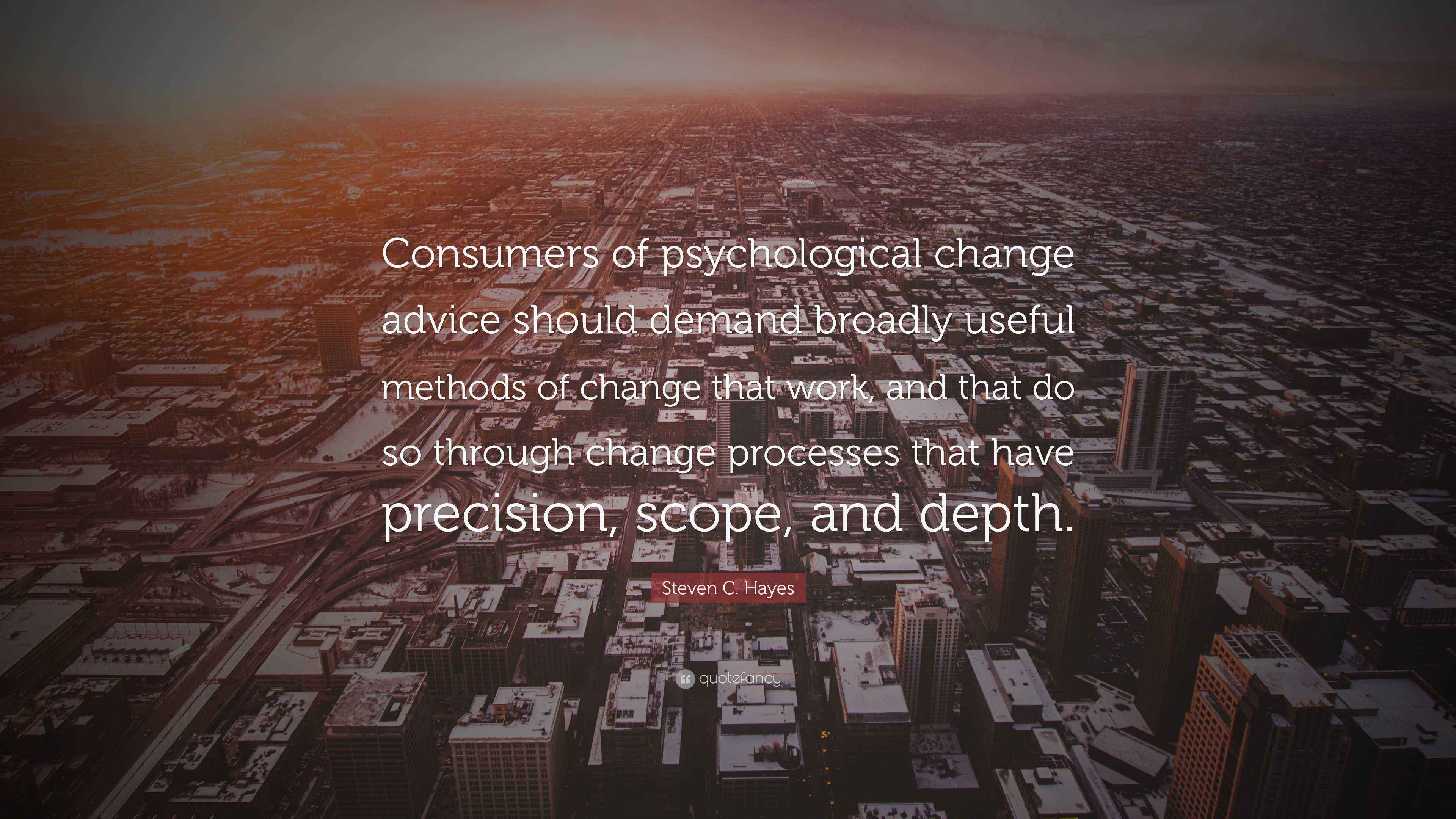 Steven C. Hayes Quote: “Consumers of psychological change advice should ...