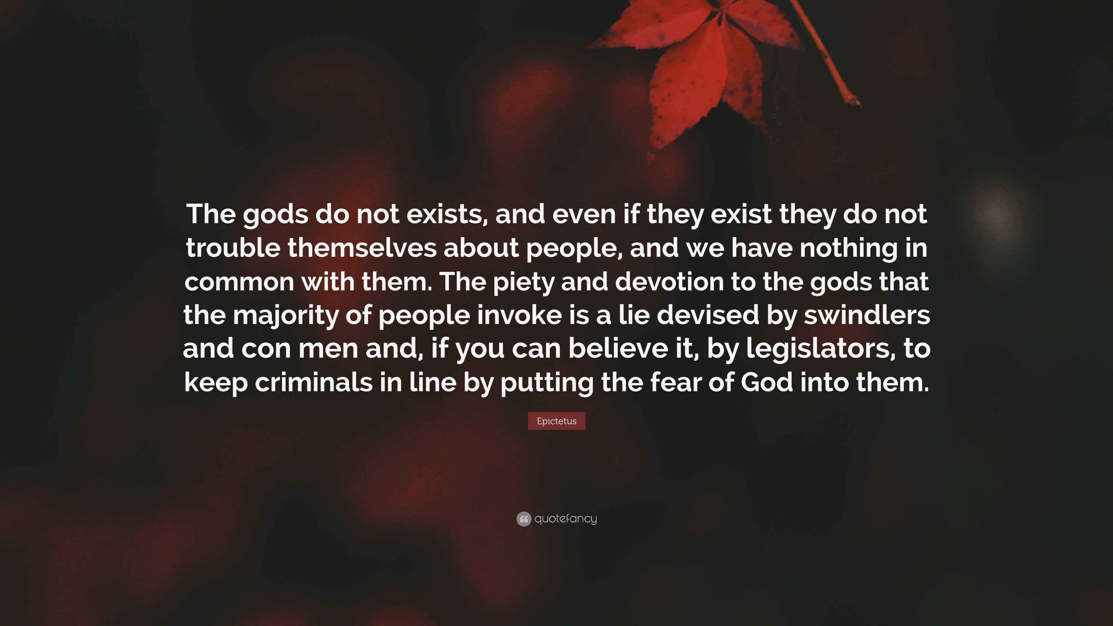Epictetus Quote: “The gods do not exists, and even if they exist they ...