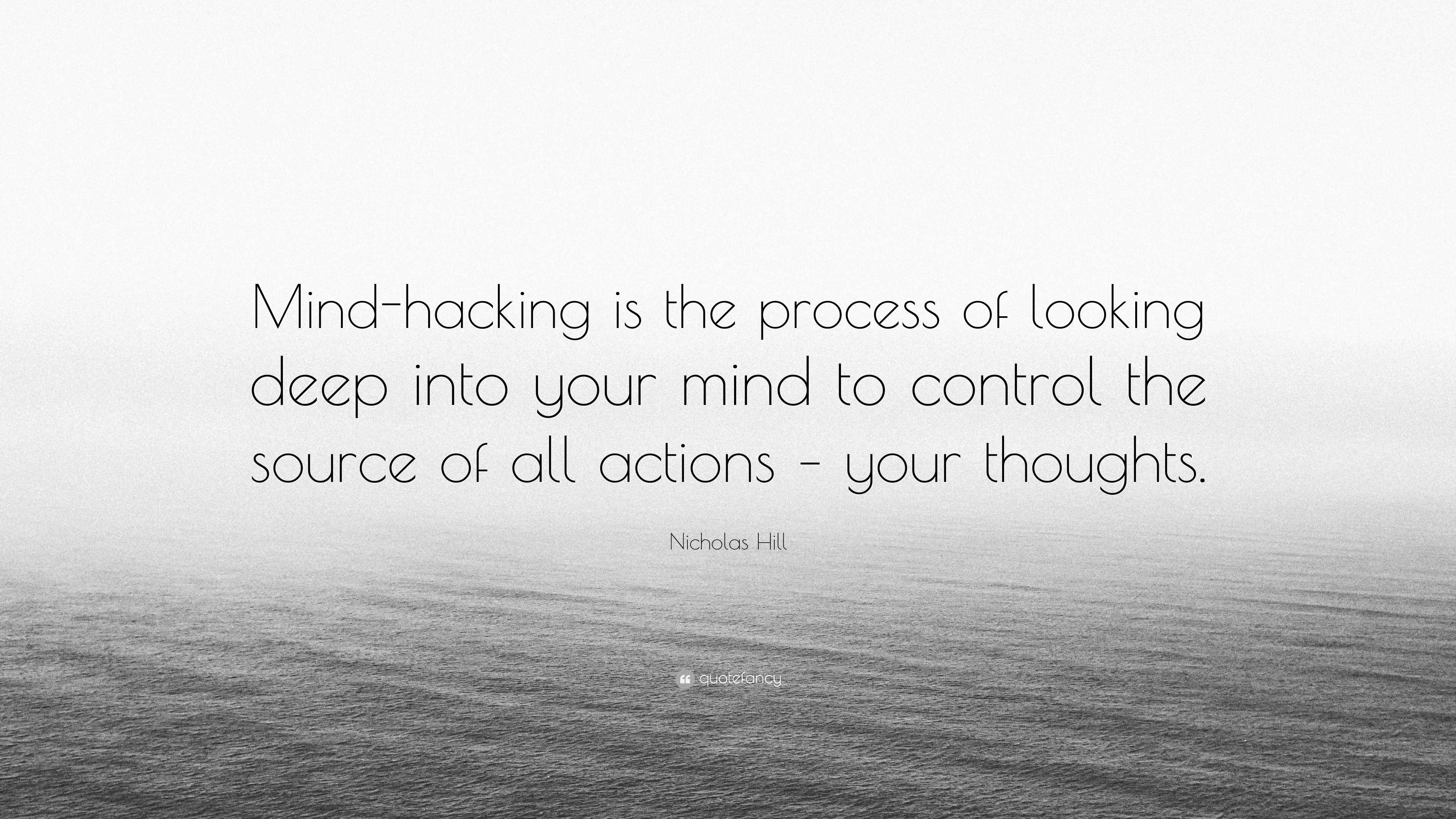 Nicholas Hill Quote: “Mind-hacking is the process of looking deep into ...