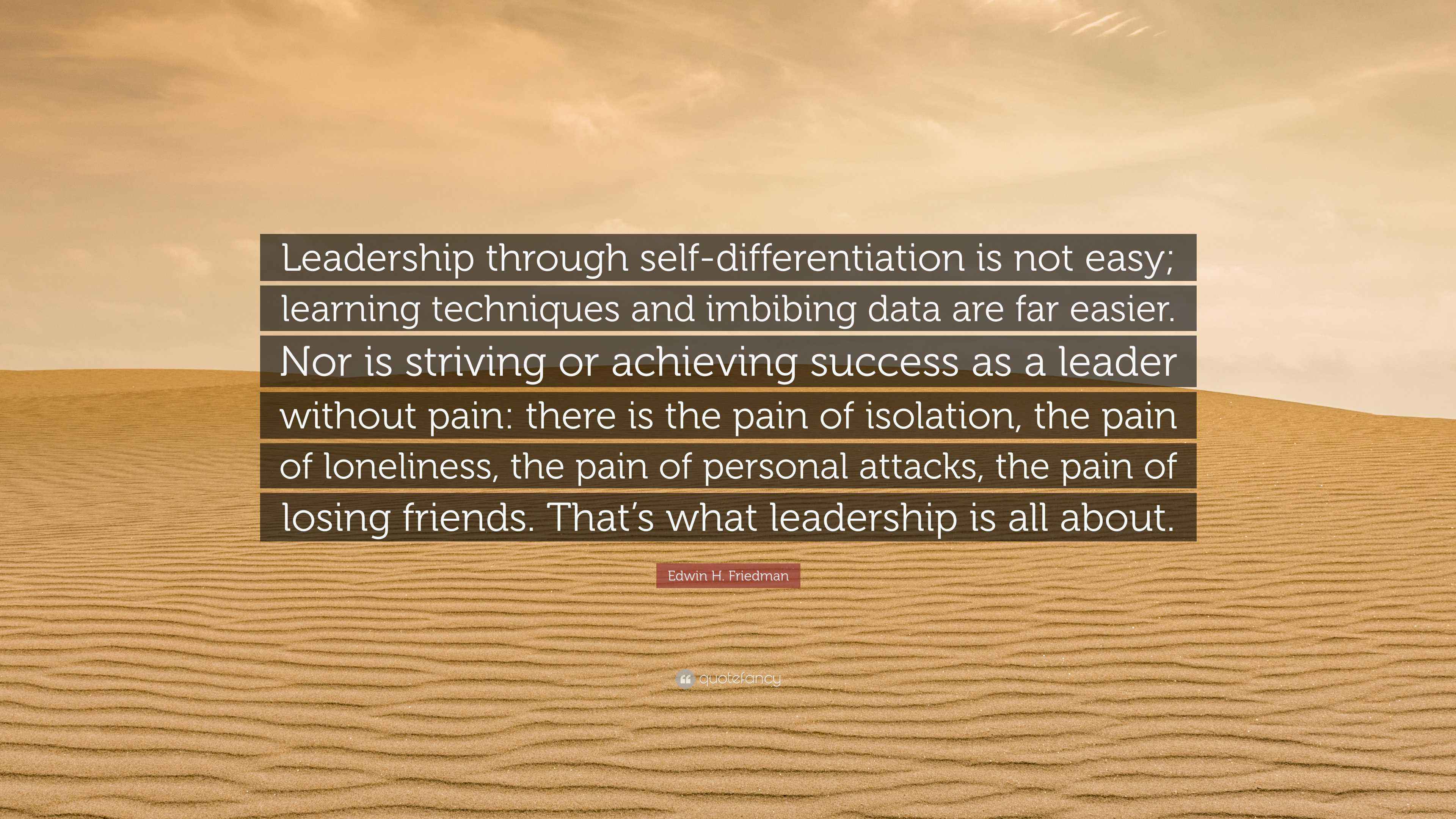 Edwin H. Friedman Quote: “Leadership through self-differentiation is ...