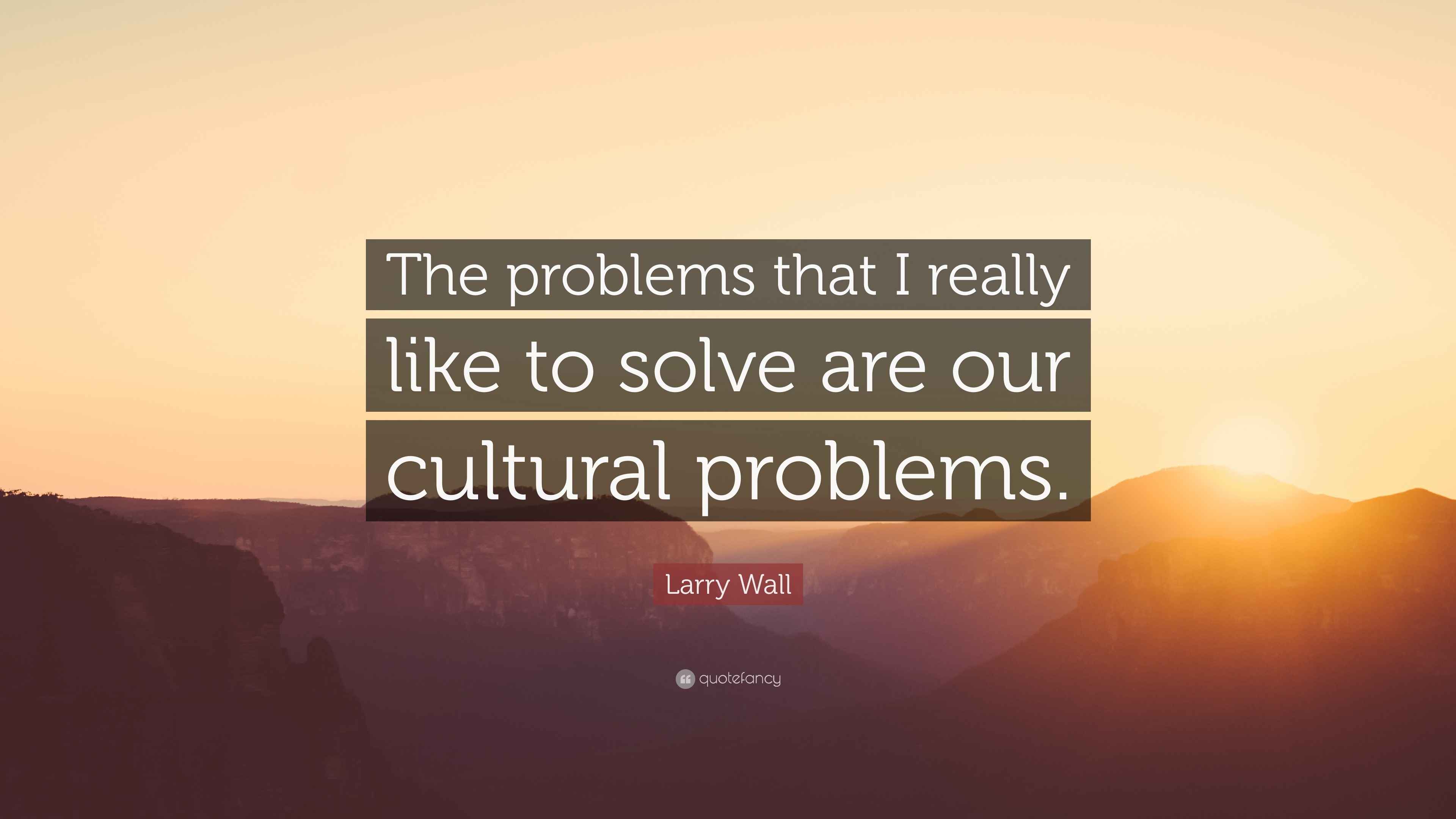 Larry Wall Quote: “The problems that I really like to solve are our ...