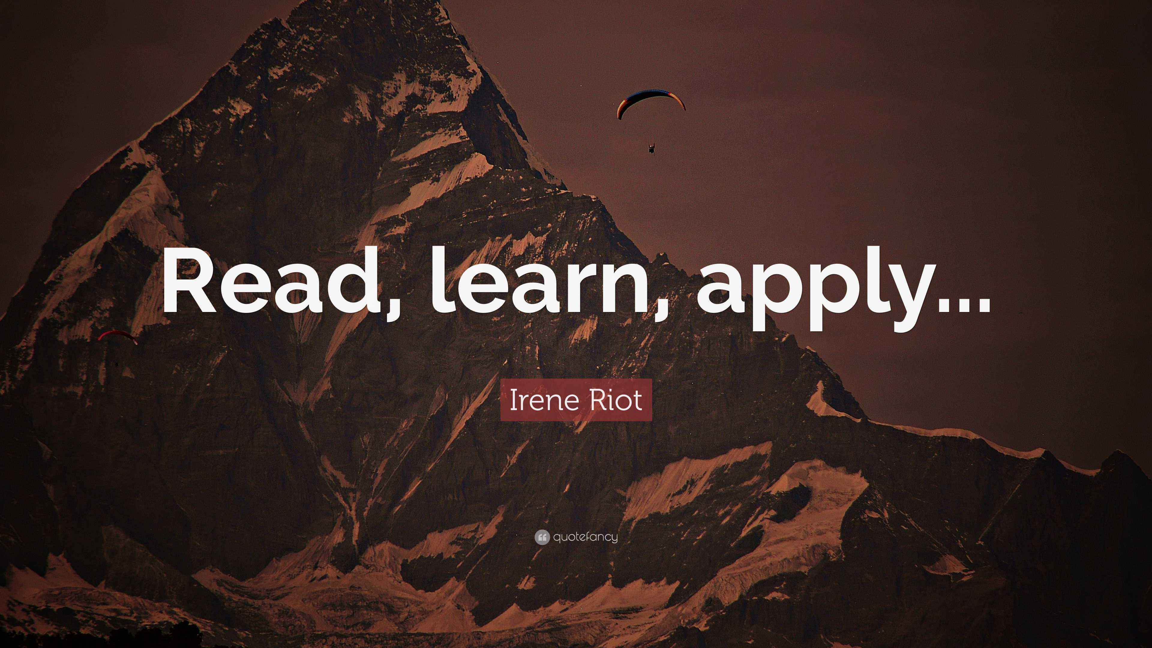 Irene Riot Quote: “Read, learn, apply...”