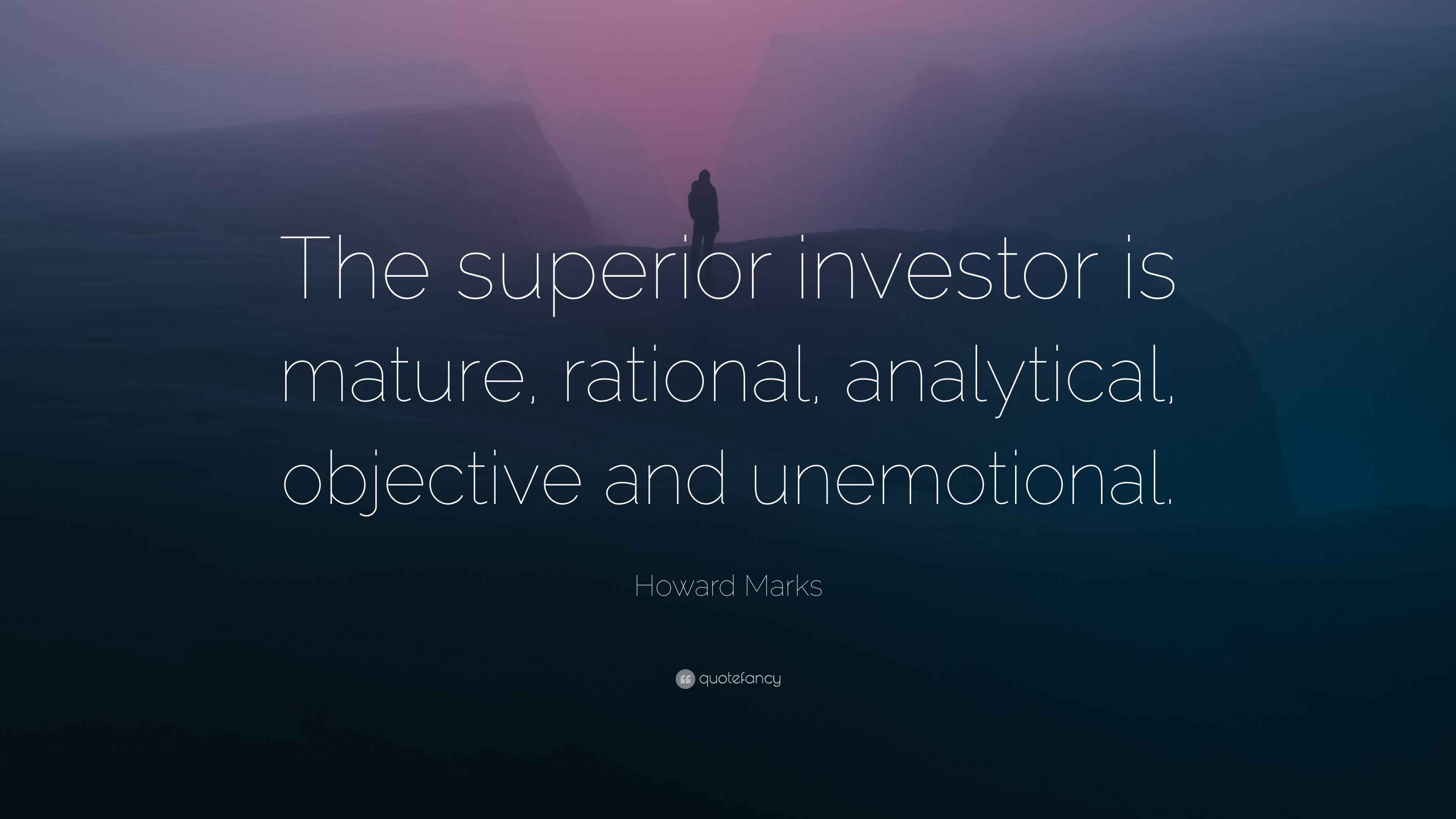 Howard Marks Quote: “The superior investor is mature, rational ...