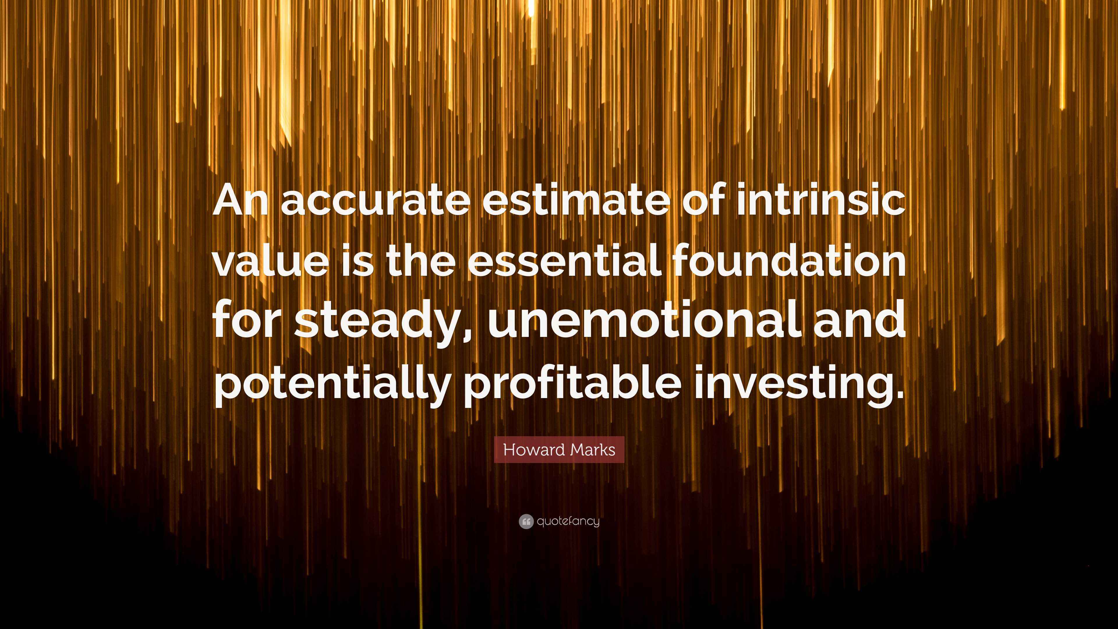 Howard Marks Quote: “An accurate estimate of intrinsic value is the ...