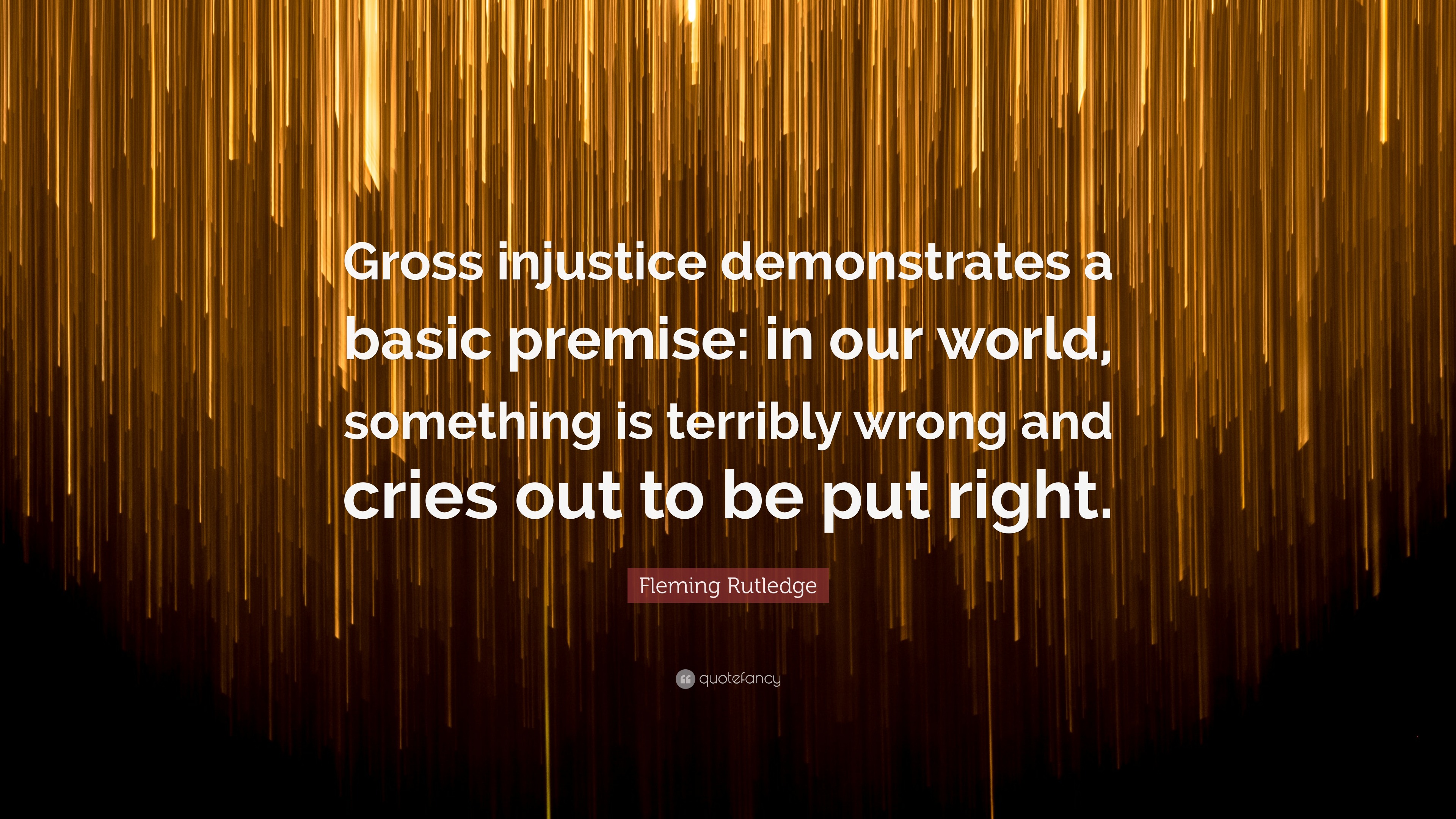 Fleming Rutledge Quote: “Gross injustice demonstrates a basic premise ...