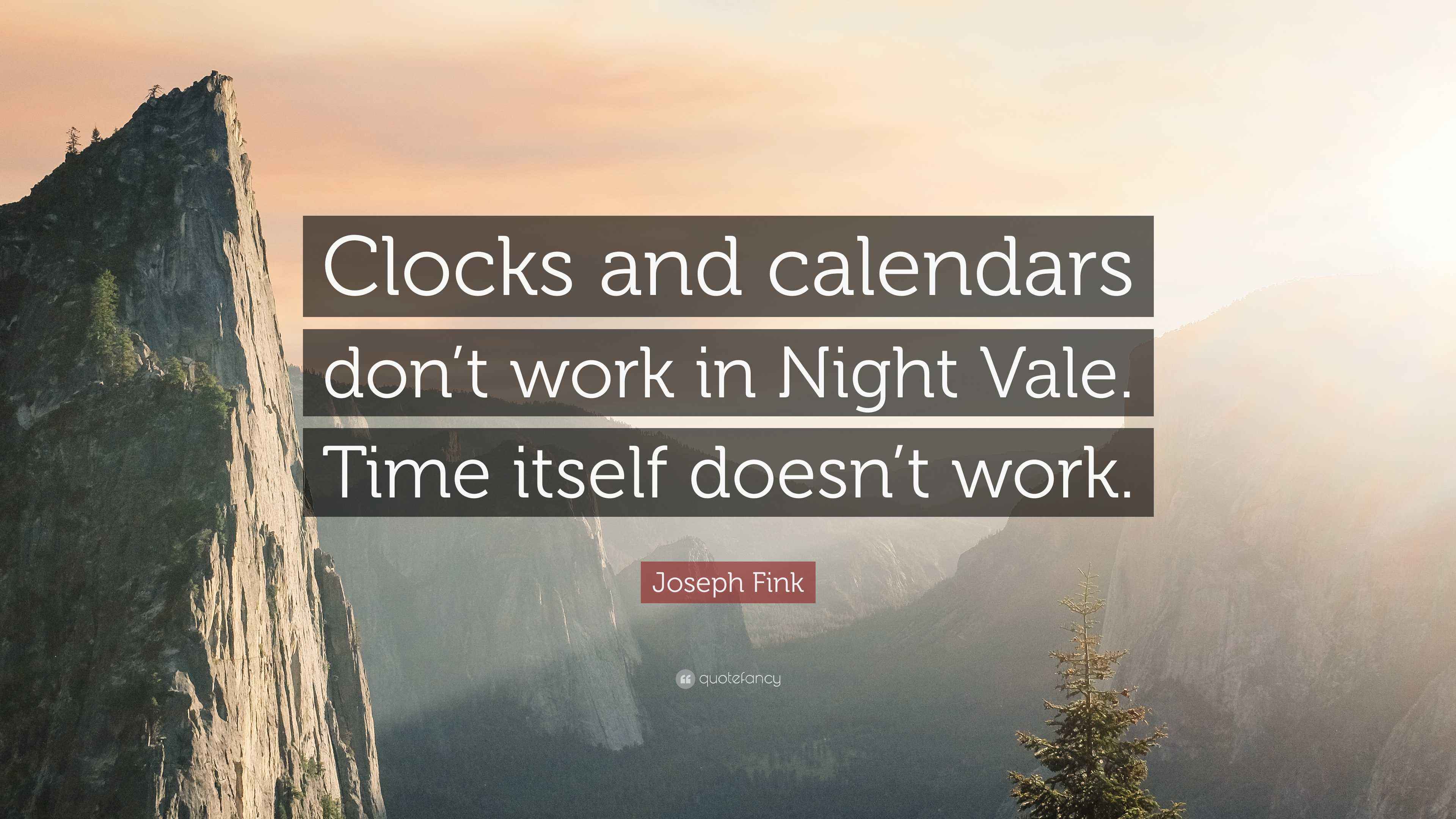 Joseph Fink Quote: “Clocks and calendars don’t work in Night Vale. Time ...