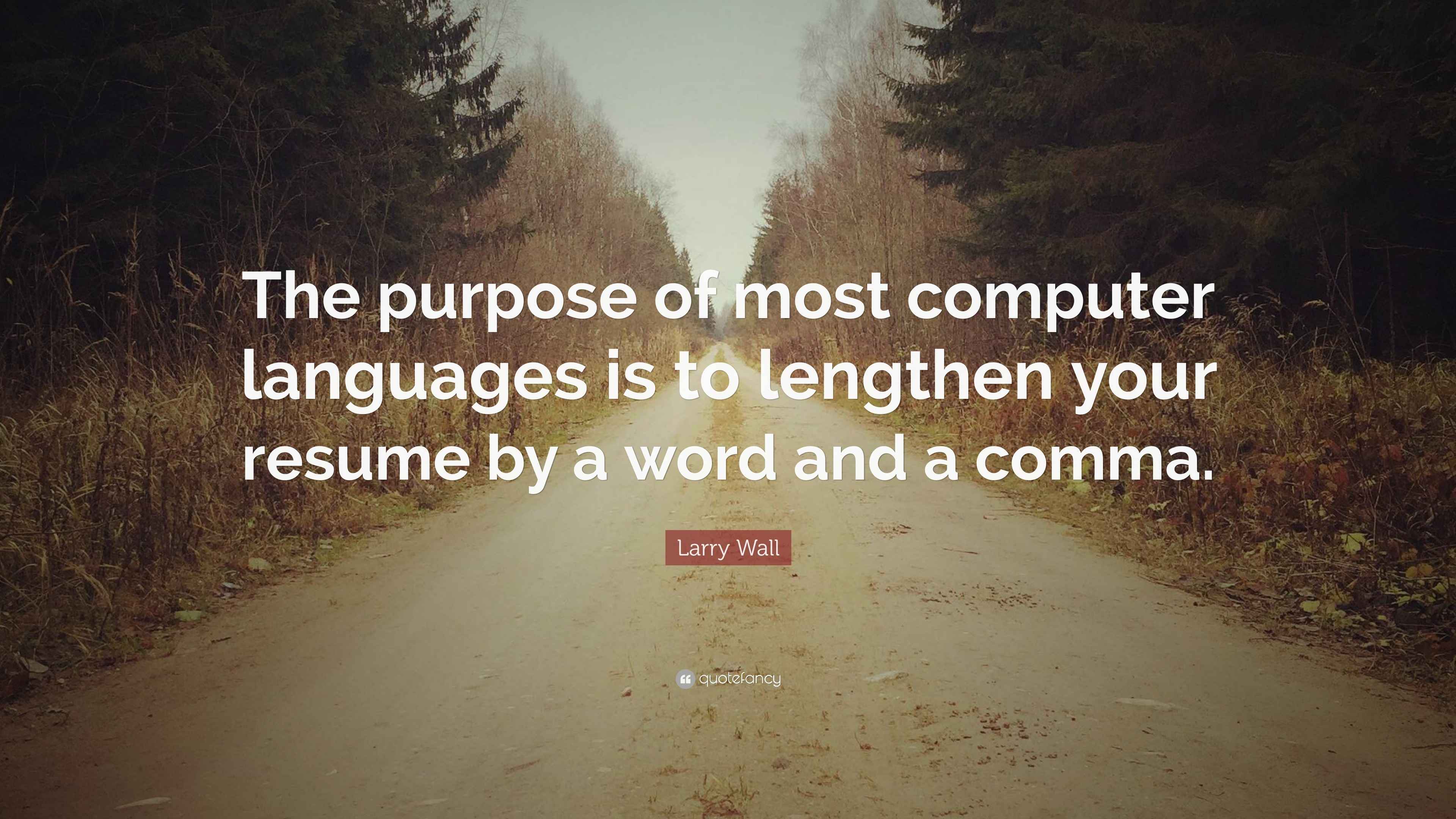 Larry Wall Quote: “The purpose of most computer languages is to ...