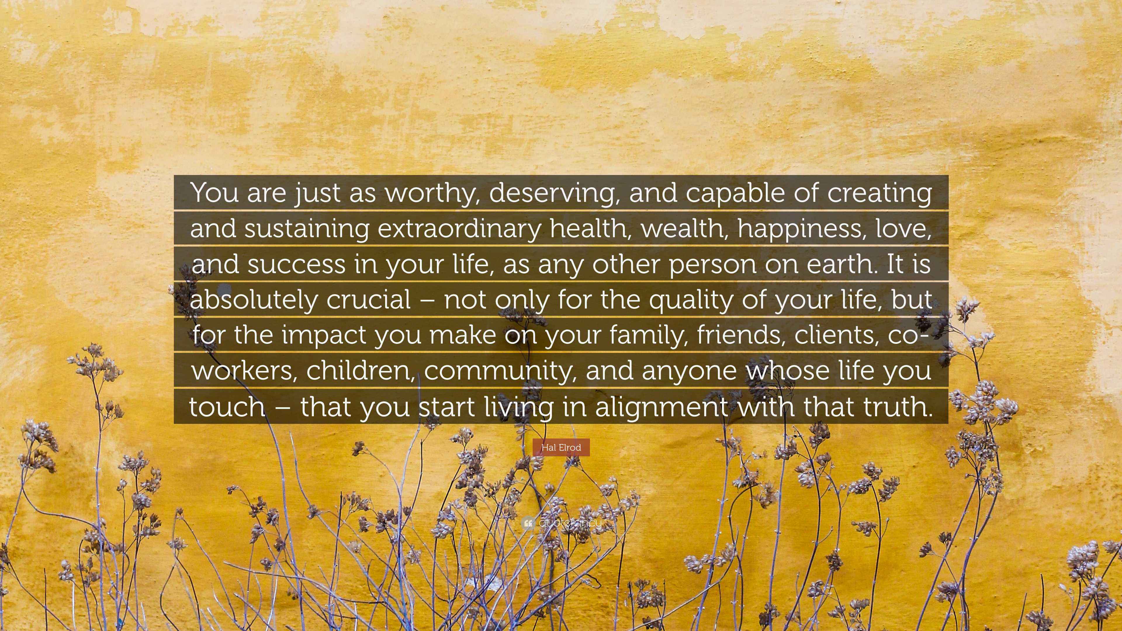 Hal Elrod Quote: “You are just as worthy, deserving, and capable of ...
