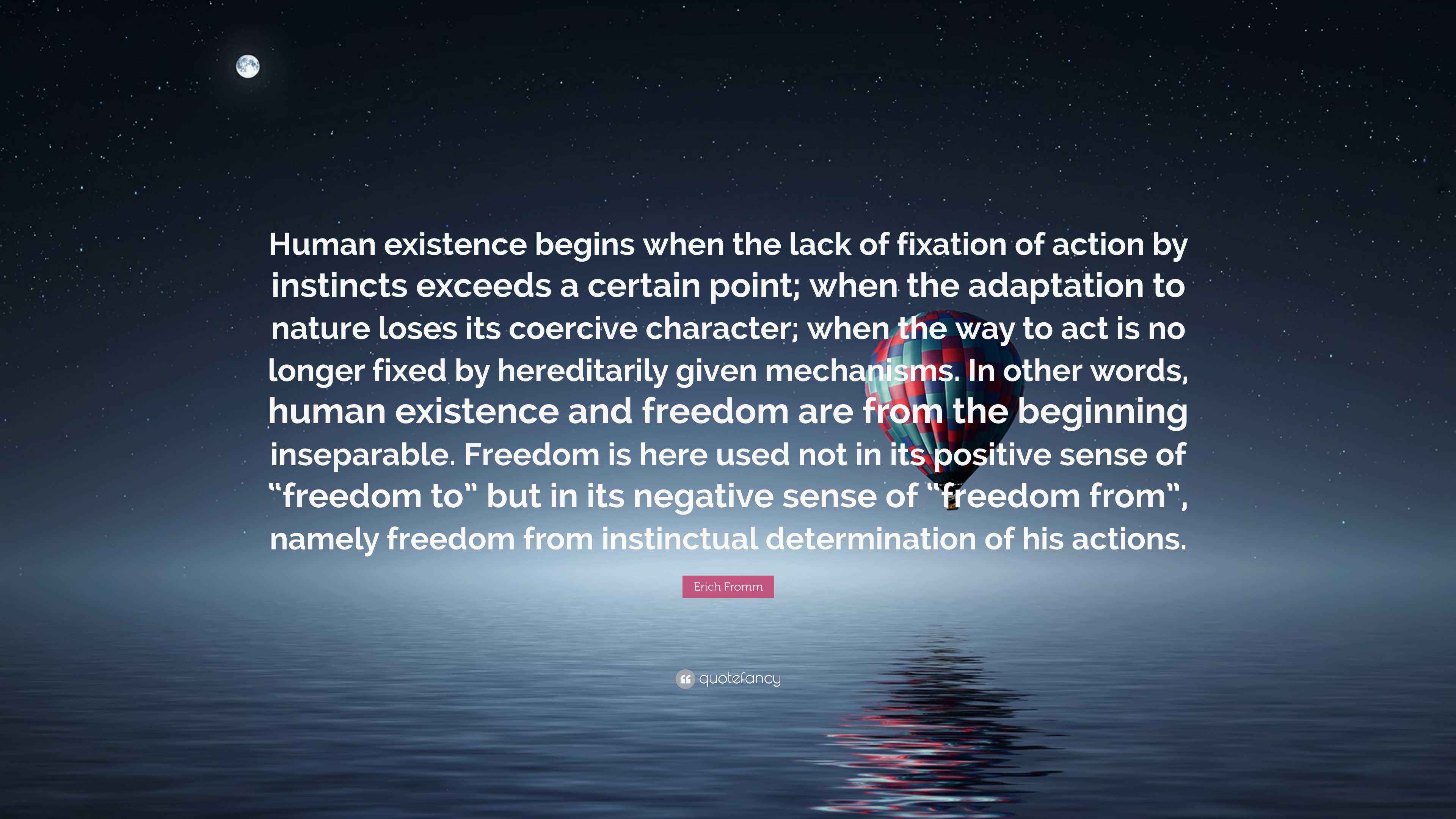 Erich Fromm Quote: “Human existence begins when the lack of fixation of ...