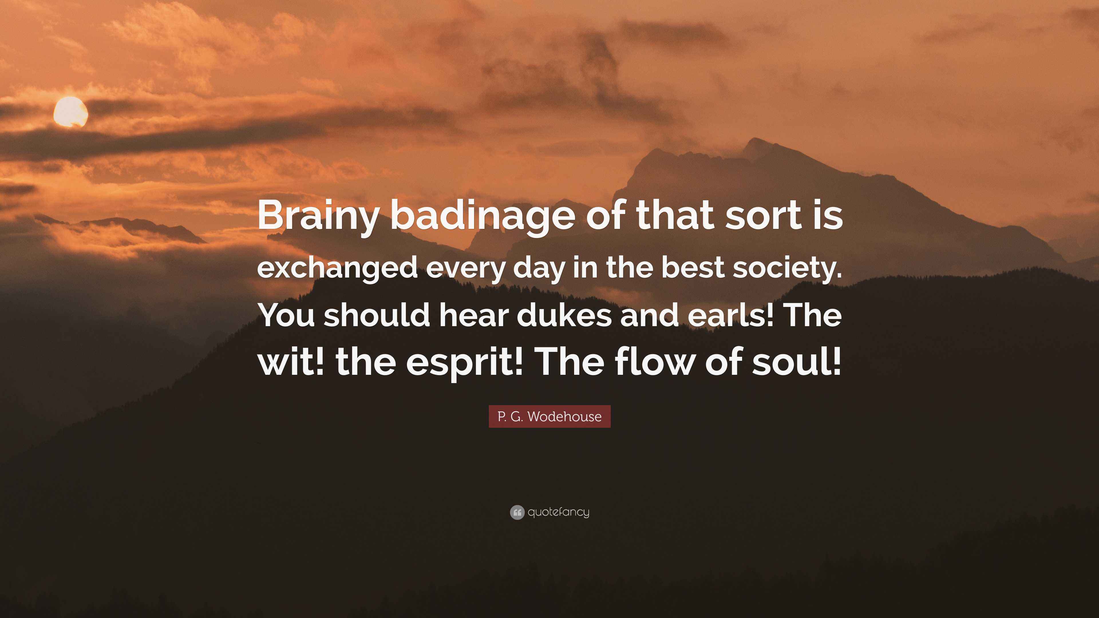 P. G. Wodehouse Quote: “Brainy badinage of that sort is exchanged every ...